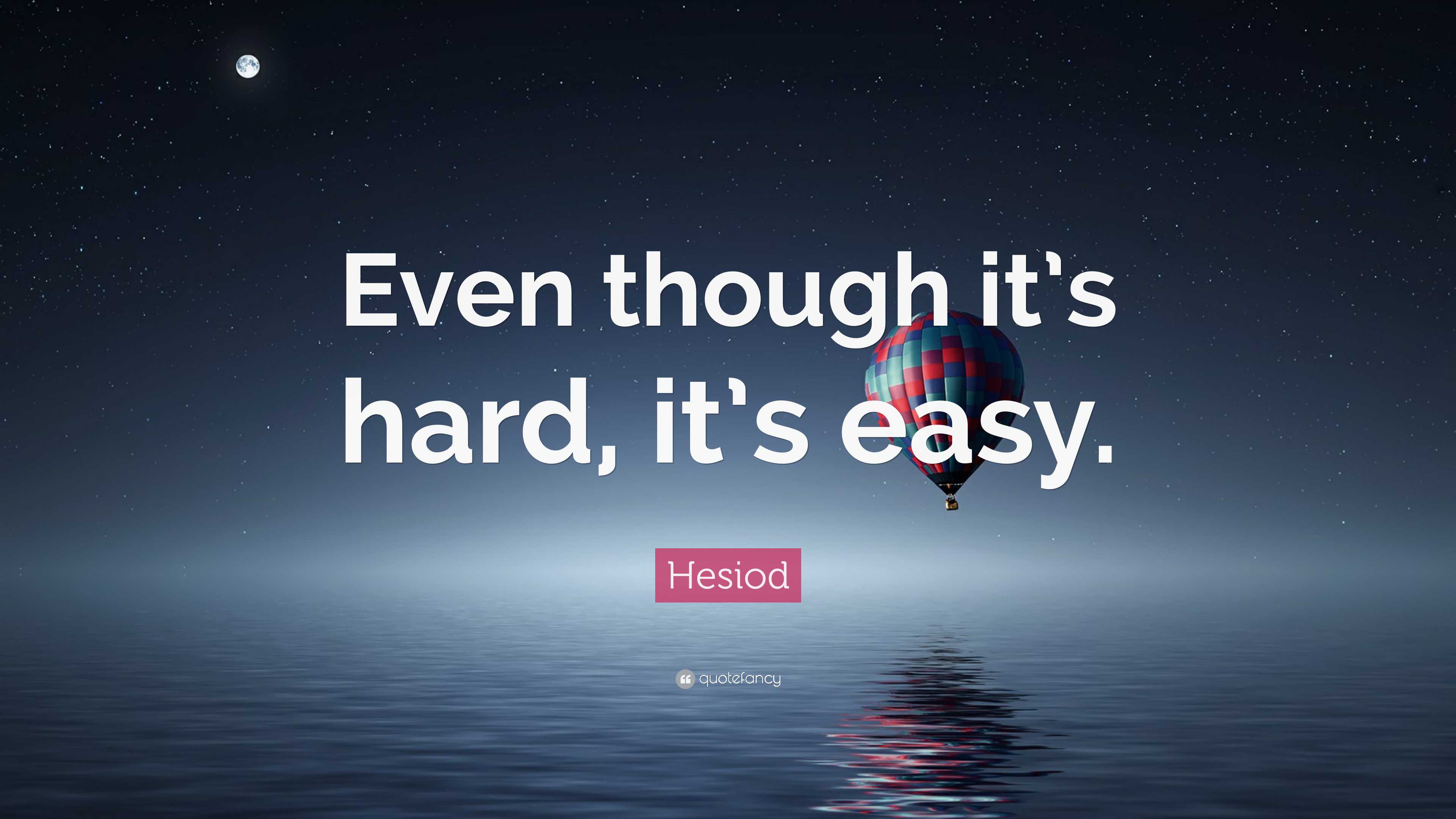 Hesiod Quote: “Even though it’s hard, it’s easy.”