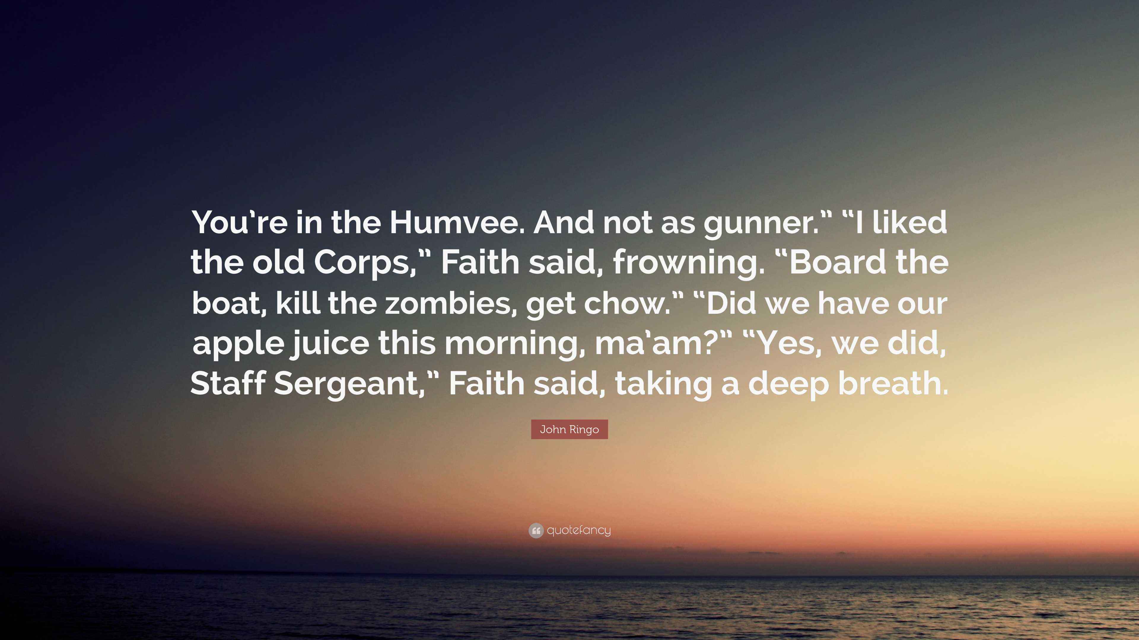 John Ringo Quote: “You’re in the Humvee. And not as gunner.” “I liked ...
