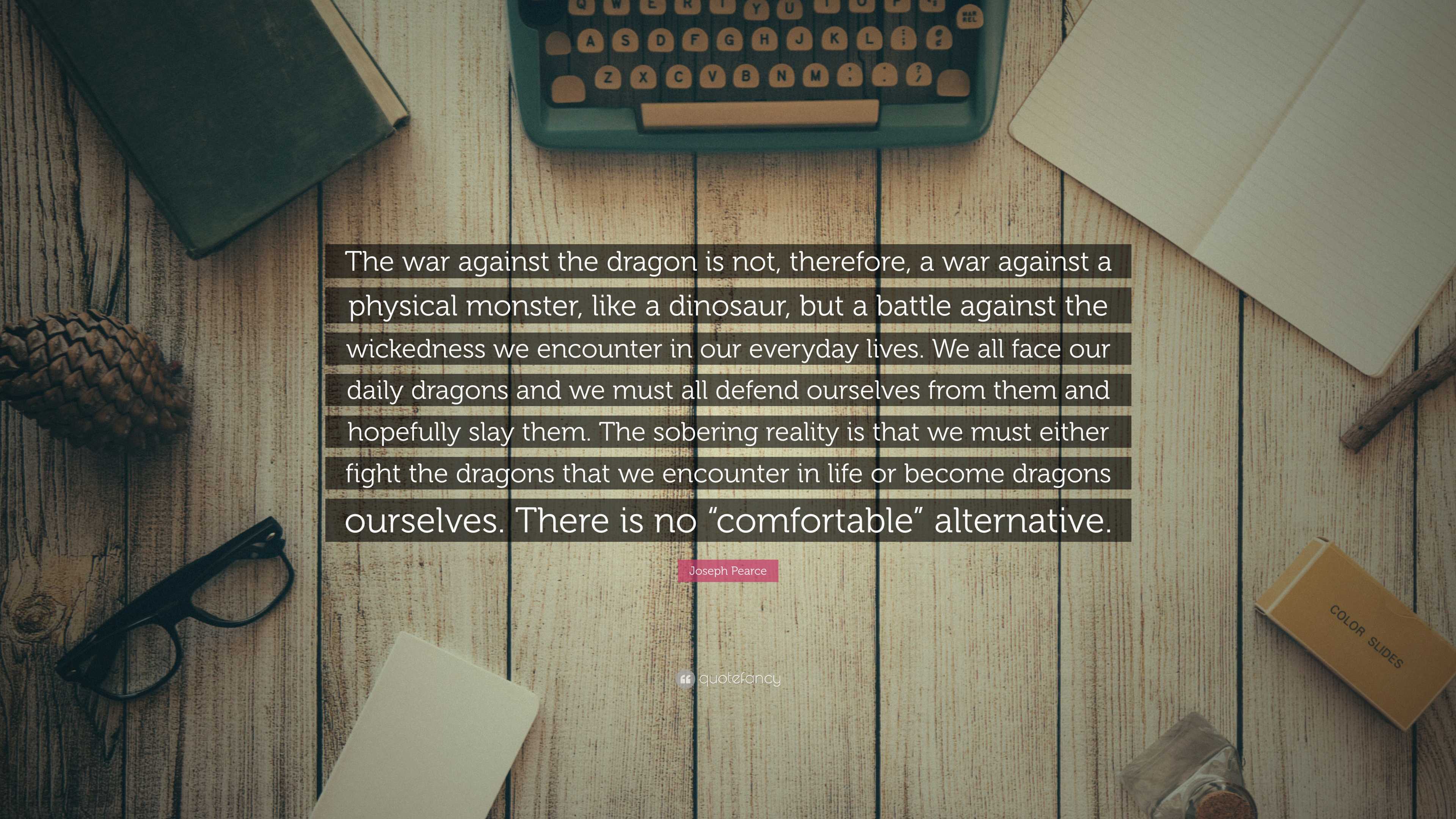 Joseph Pearce Quote: “The war against the dragon is not, therefore, a ...