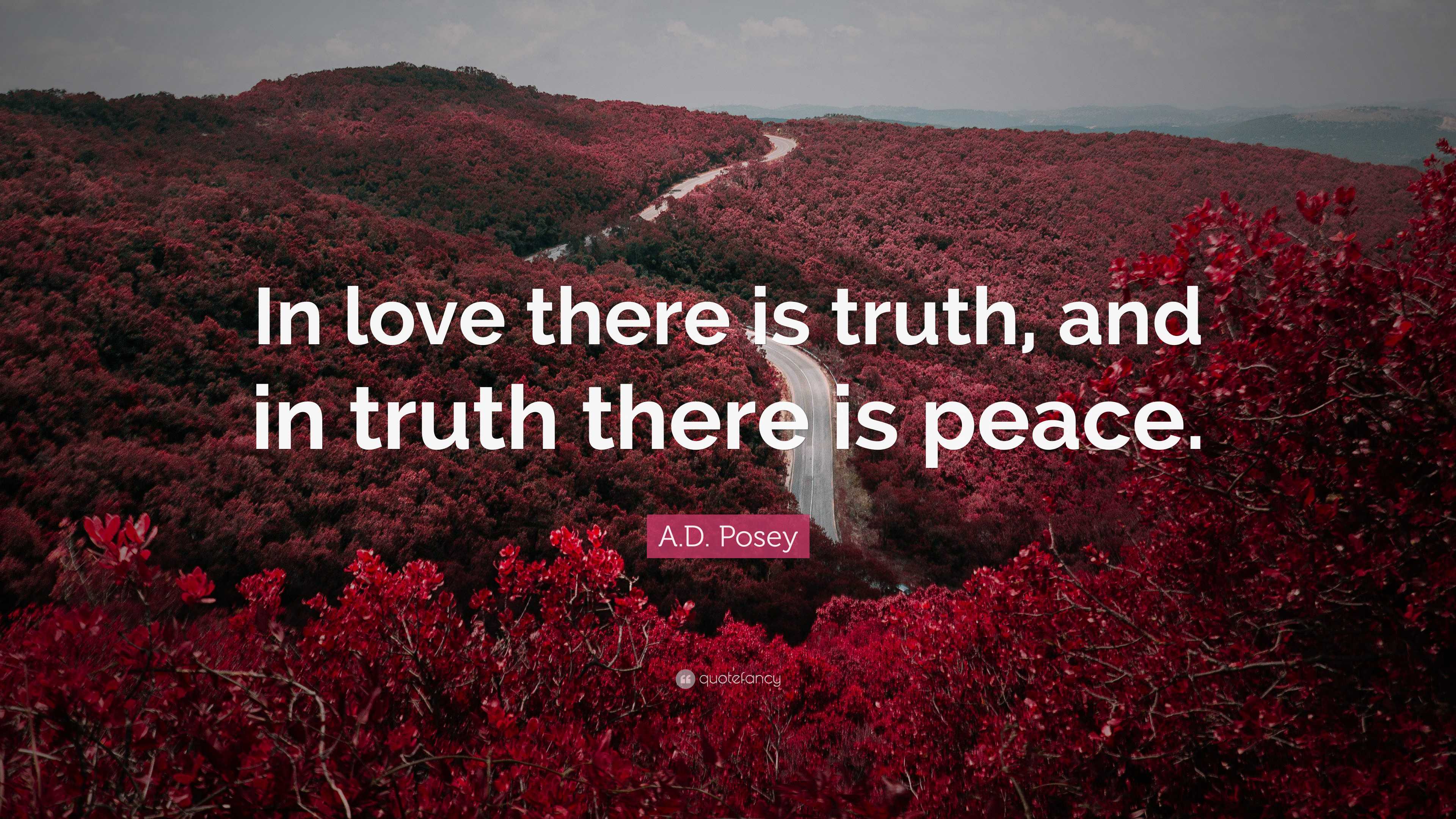 A.D. Posey Quote: “In love there is truth, and in truth there is peace.”