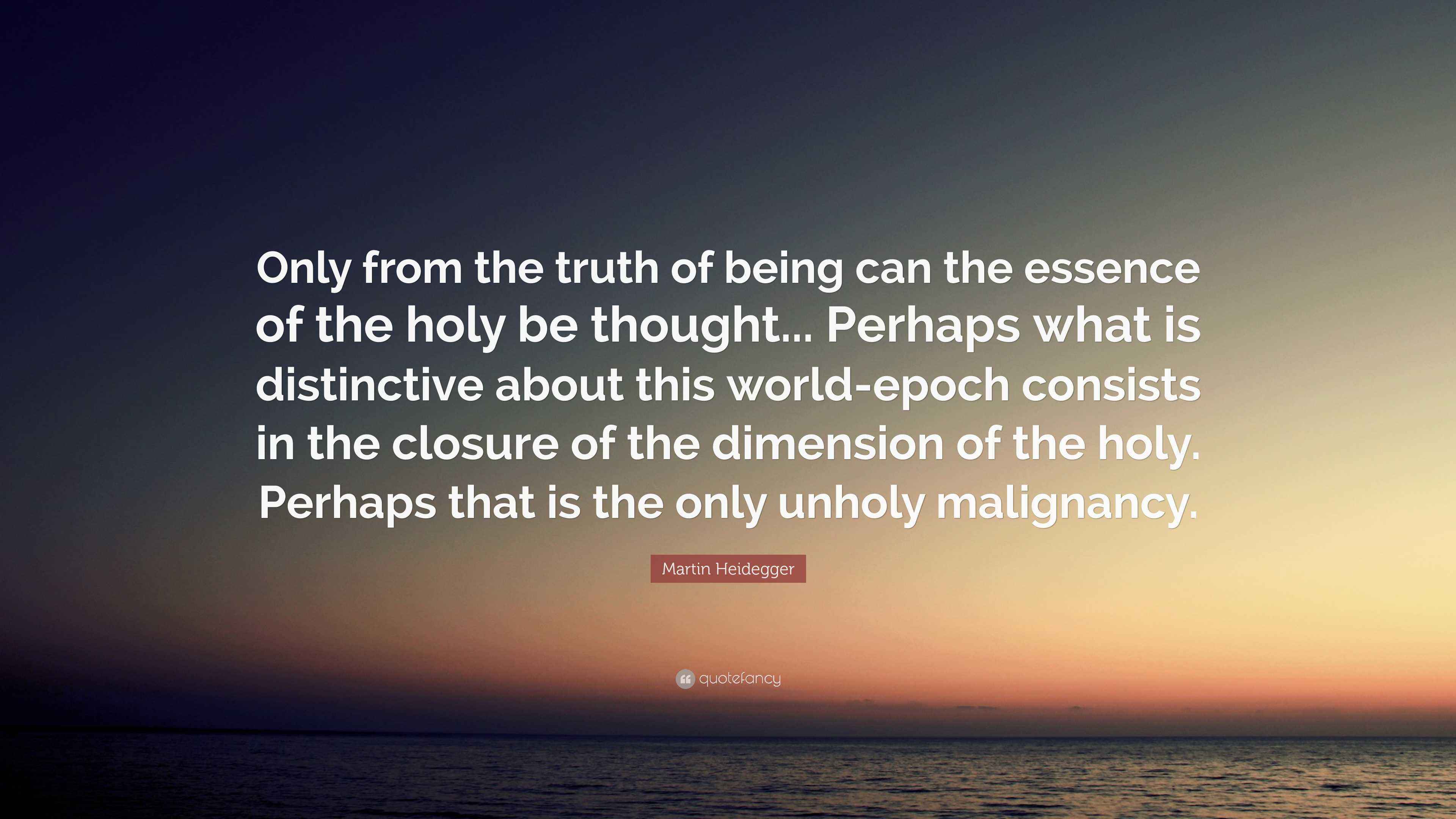 Martin Heidegger Quote: “Only from the truth of being can the essence ...
