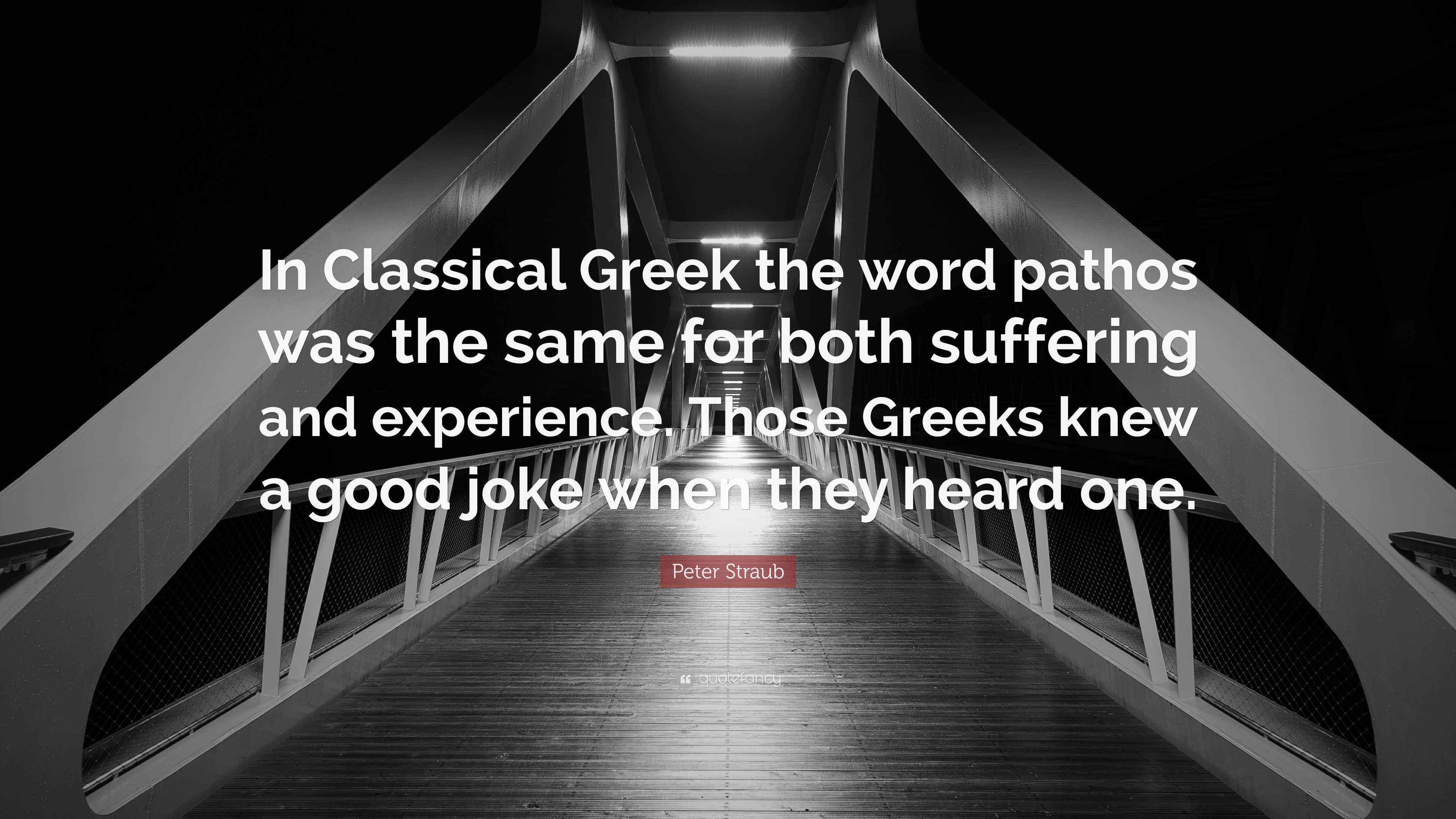 Peter Straub Quote: “In Classical Greek the word pathos was the same ...