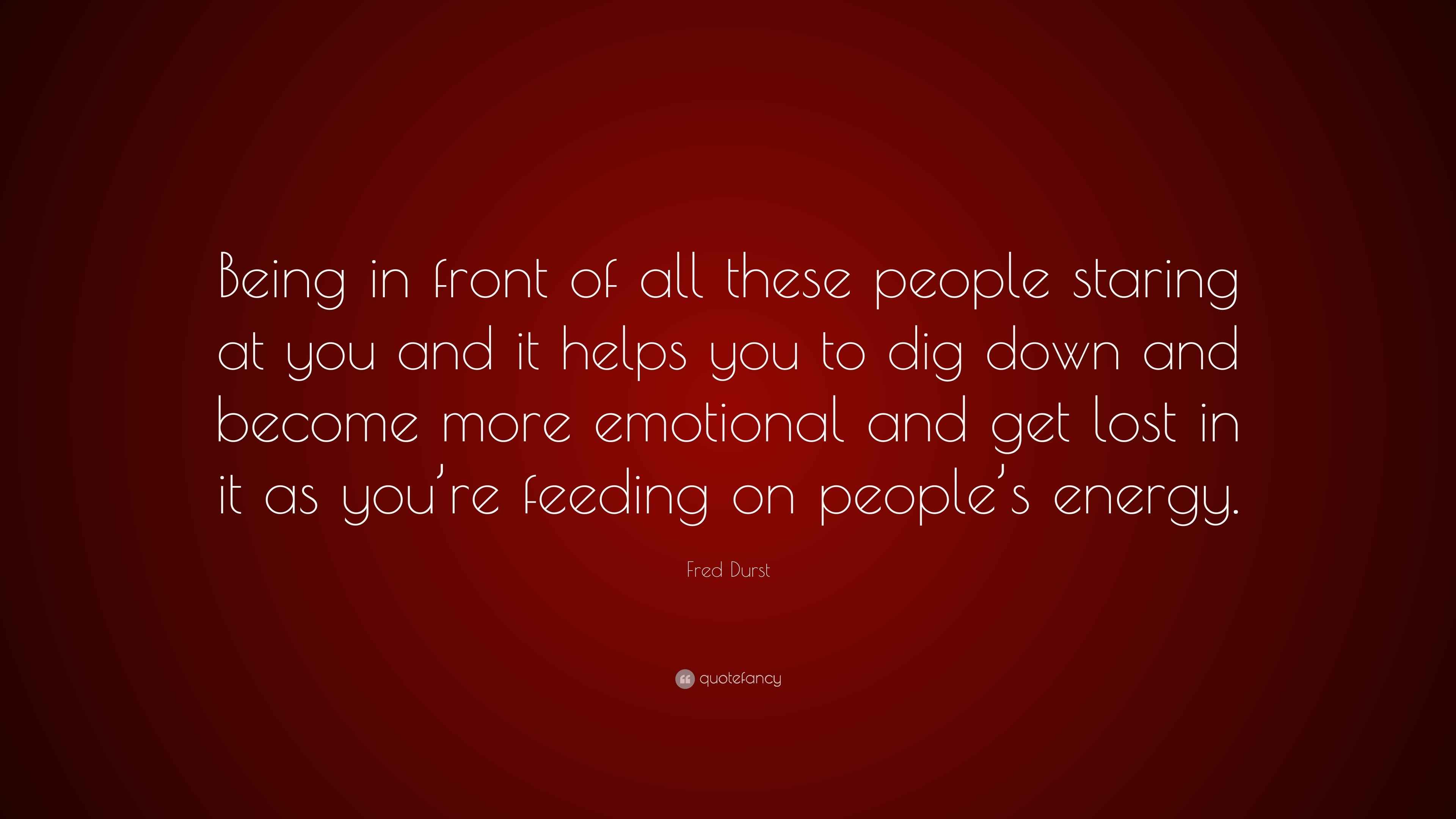 Fred Durst Quote: “Being in front of all these people staring at you ...