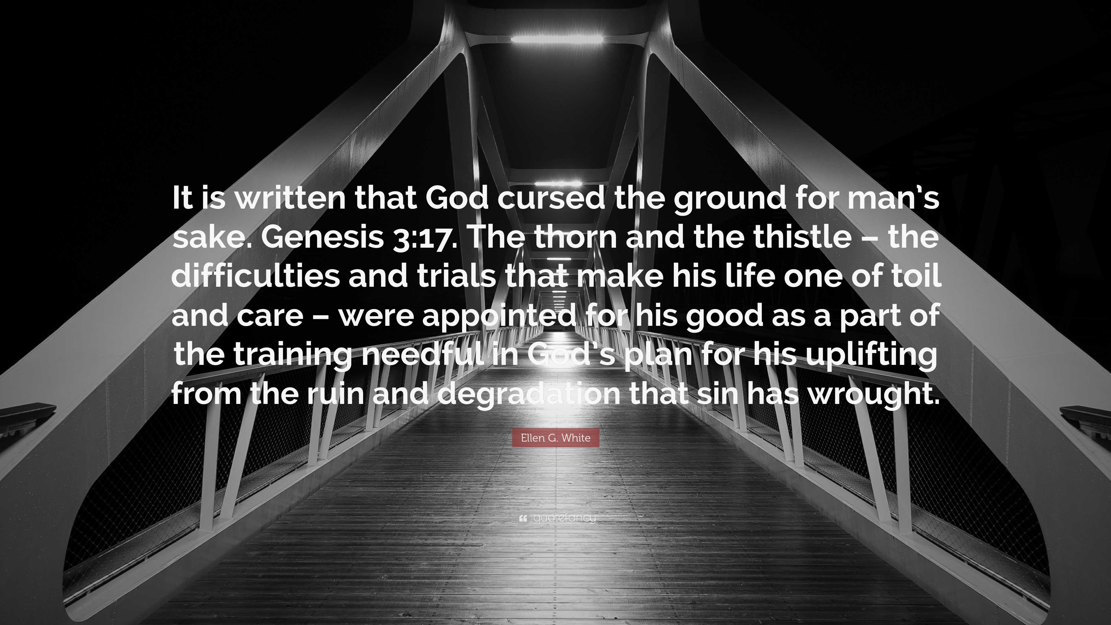 Ellen G. White Quote: “It is written that God cursed the ground for man ...