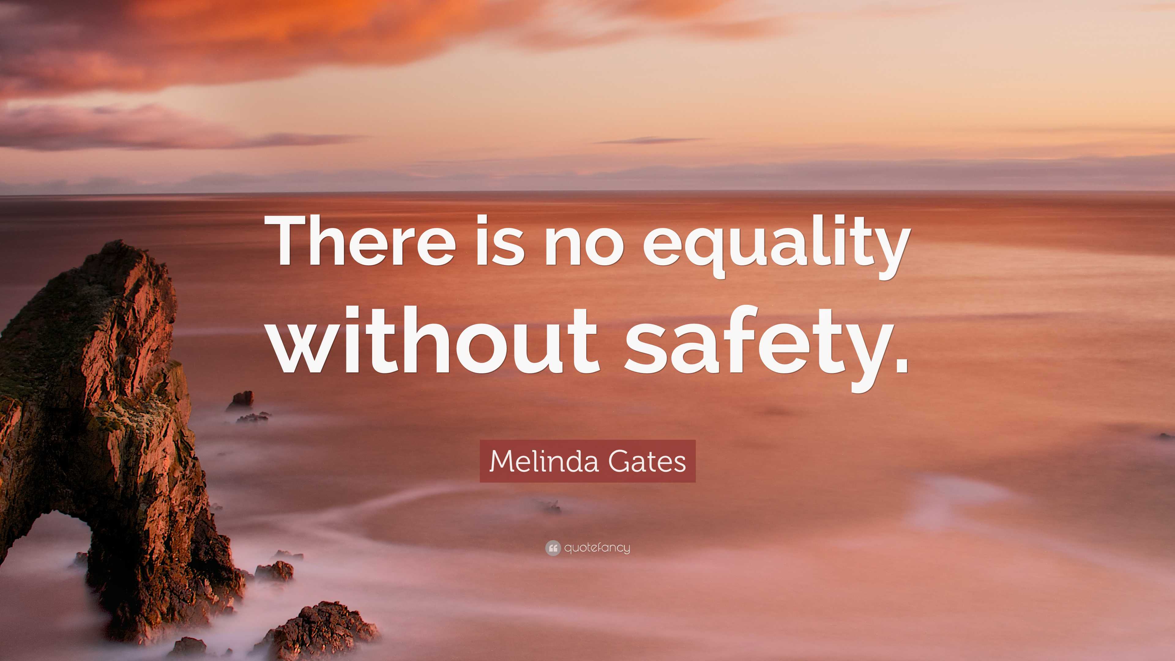 Melinda Gates Quote: “There is no equality without safety.”