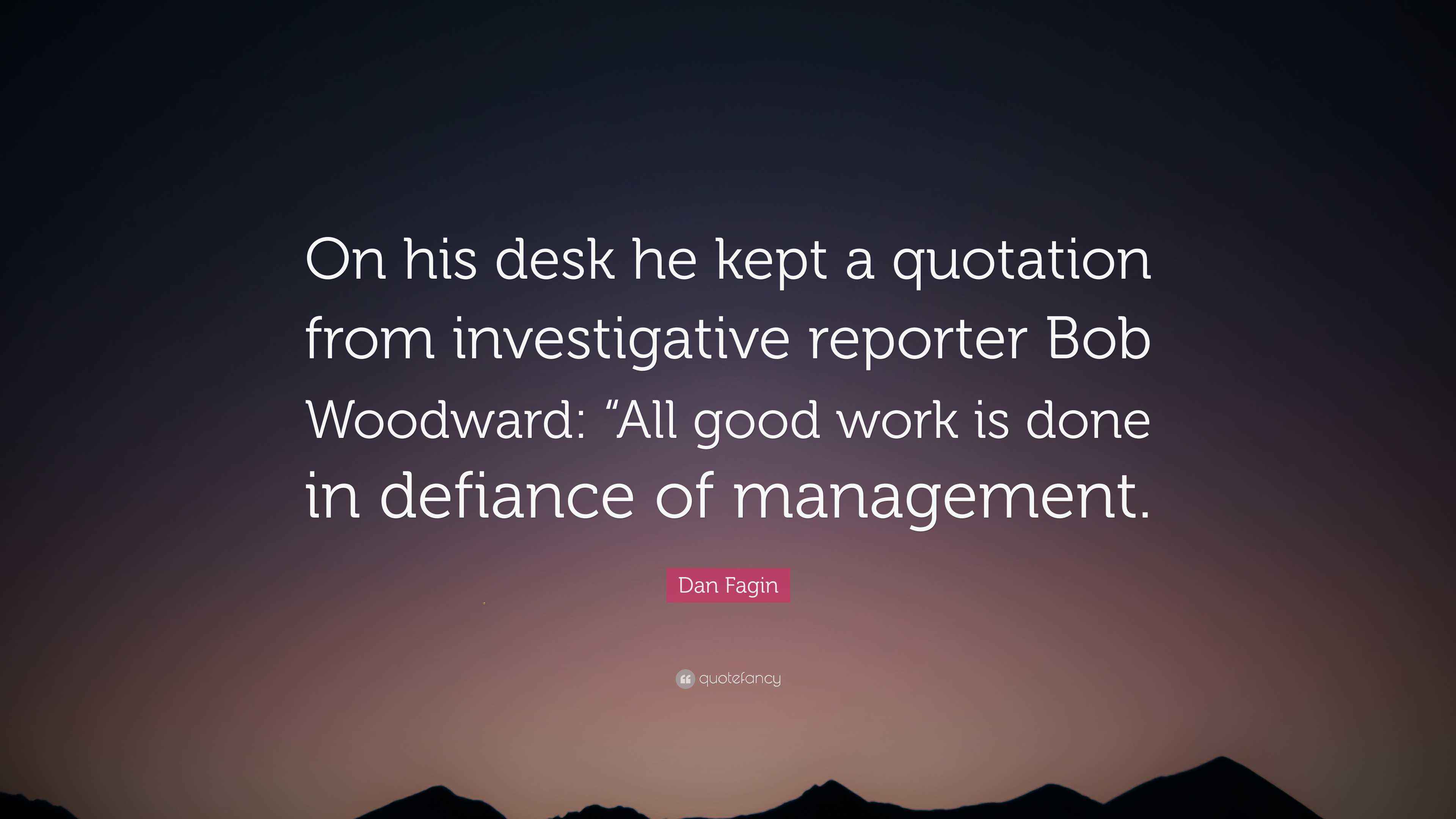 Dan Fagin Quote: “On his desk he kept a quotation from investigative ...