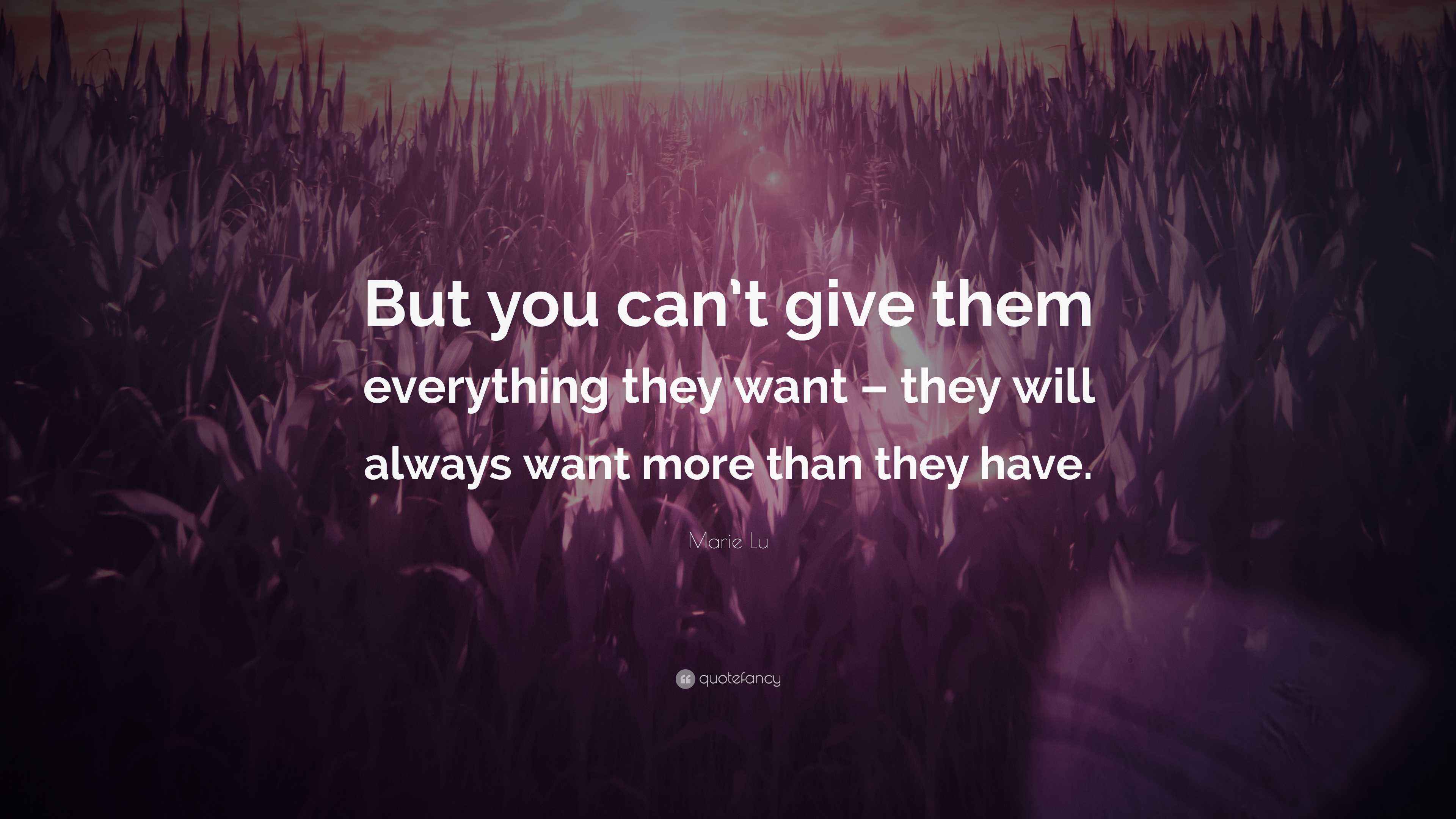 Marie Lu Quote: “But you can’t give them everything they want – they ...