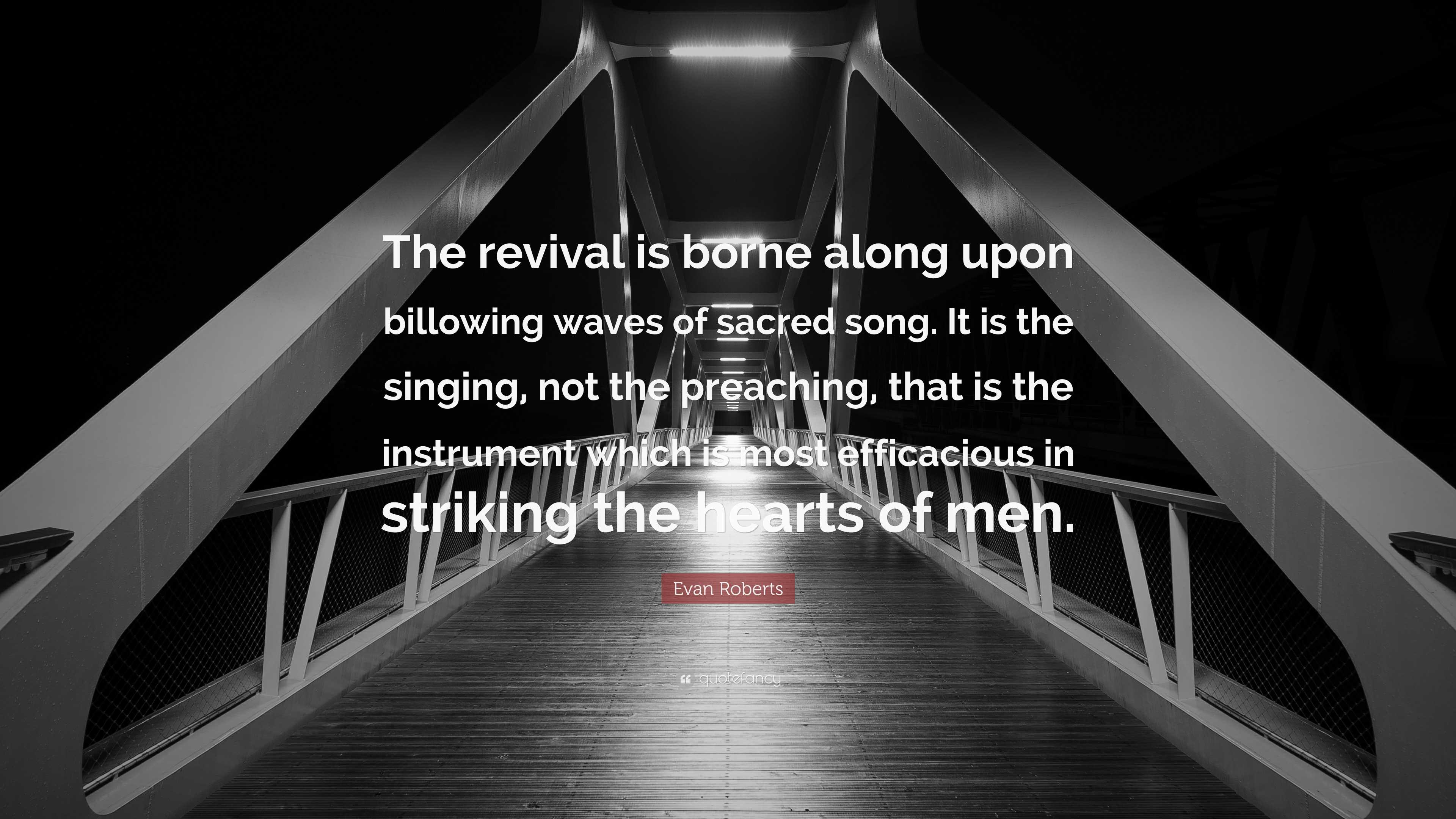 Evan Roberts Quote: “The revival is borne along upon billowing waves of ...