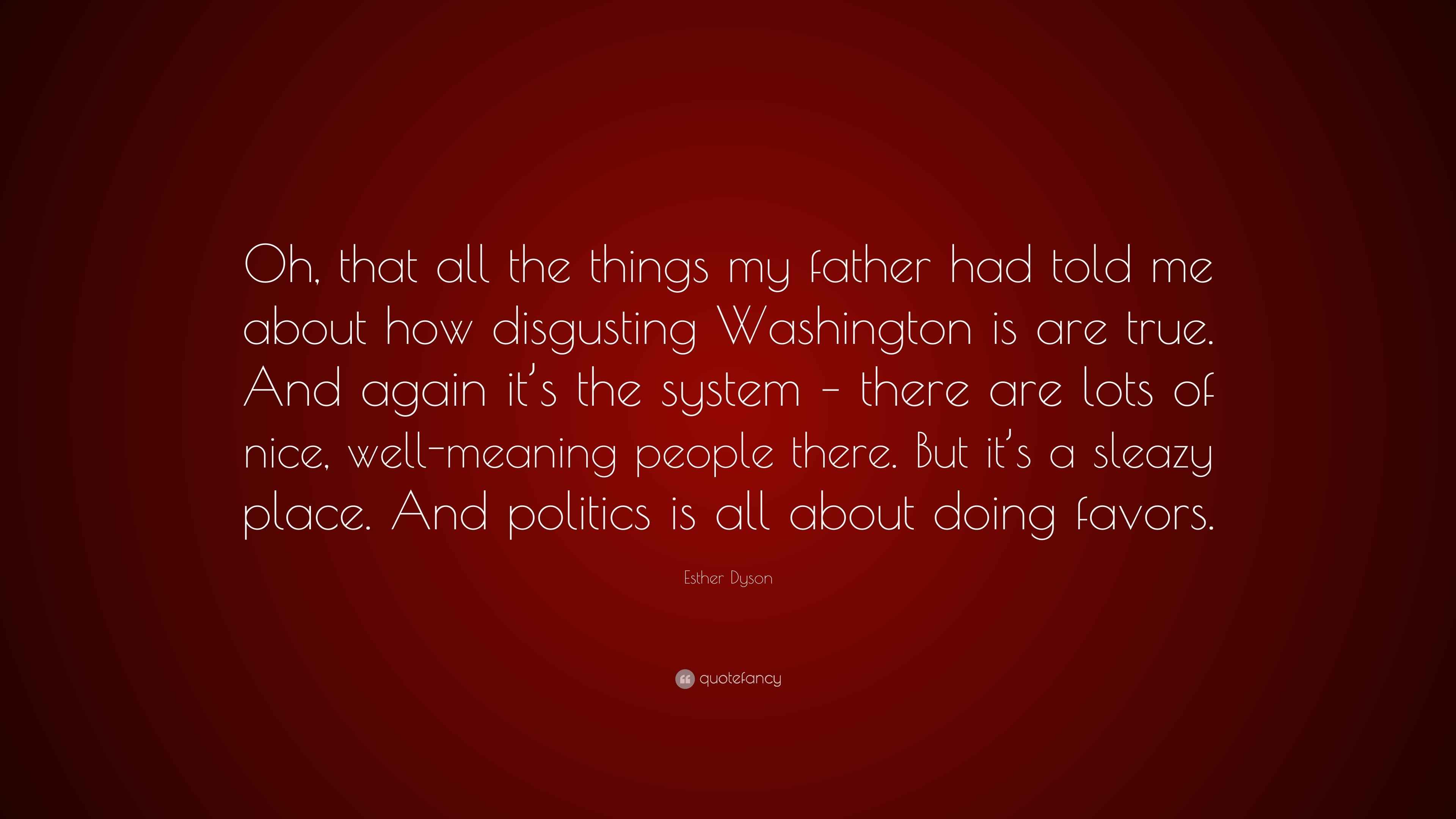 Esther Dyson Quote: “Oh, that all the things my father had told me ...
