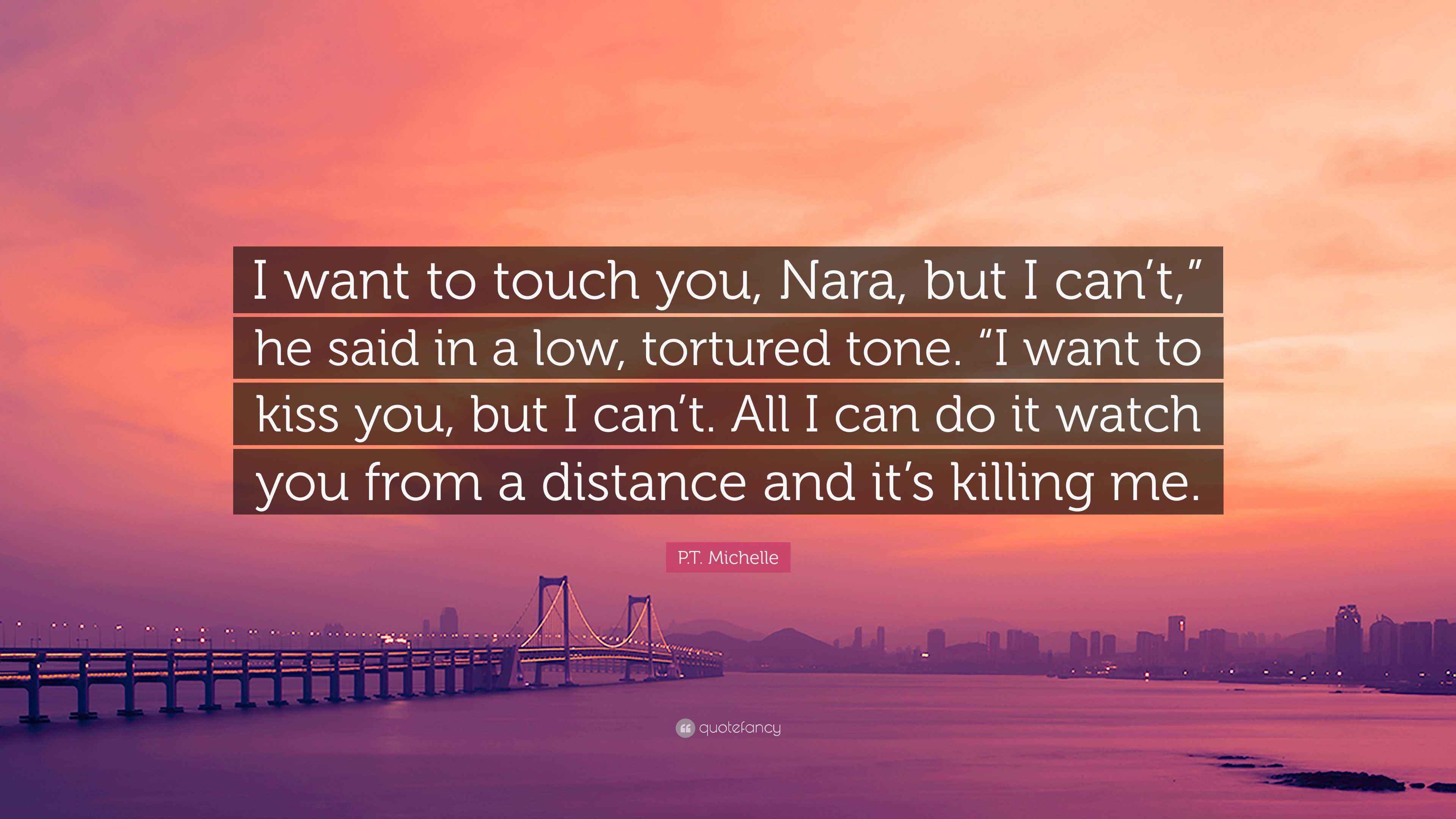 P.T. Michelle Quote: “I want to touch you, Nara, but I can’t,” he said ...