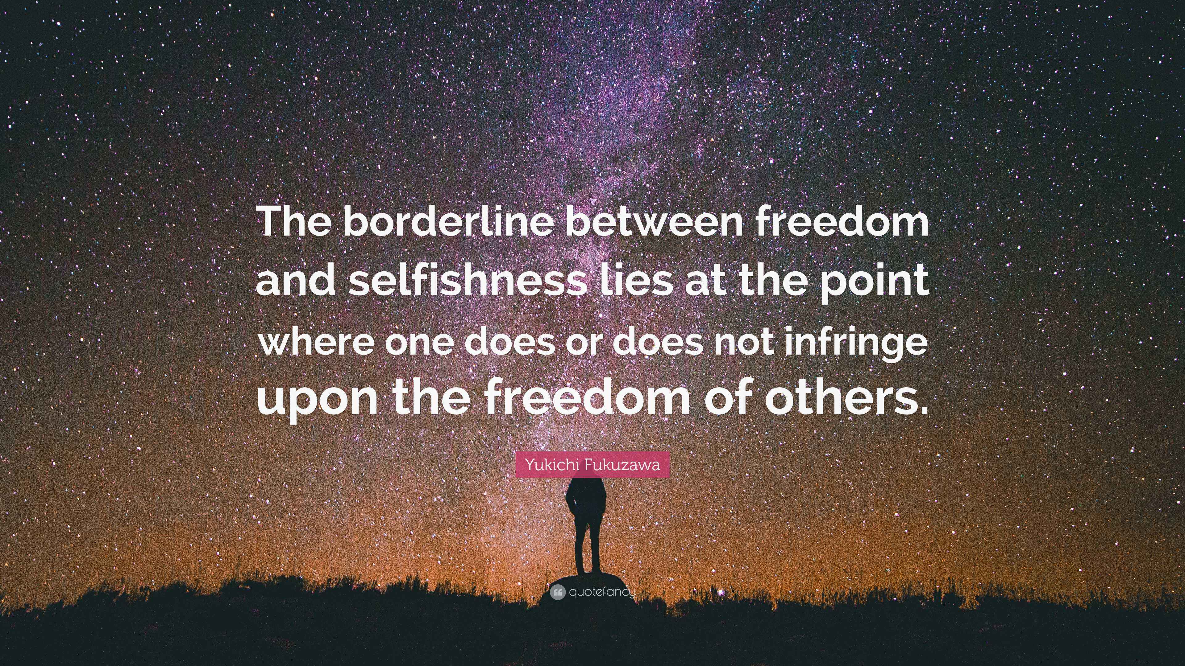 Yukichi Fukuzawa Quote: “The borderline between freedom and selfishness ...