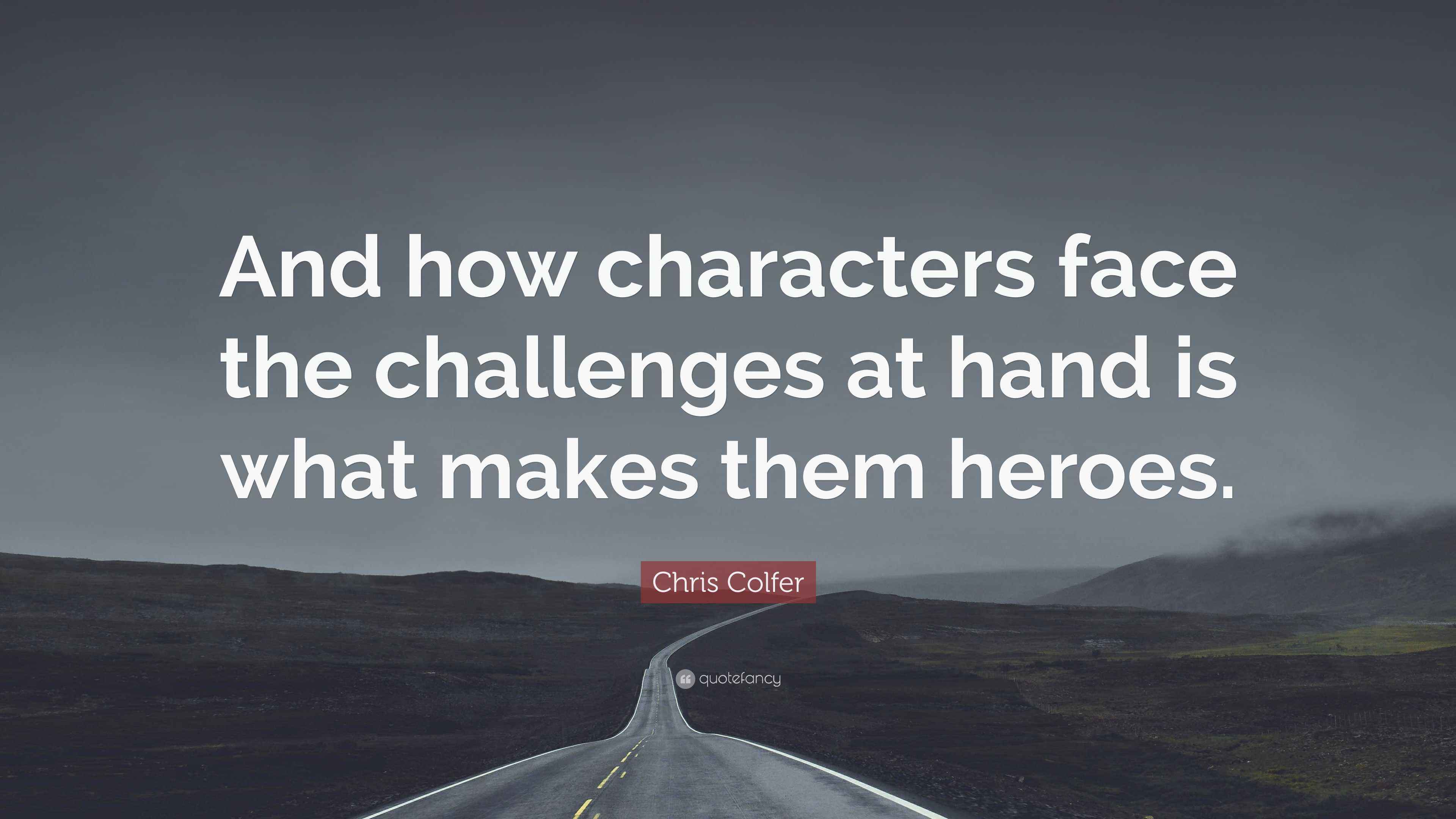 Chris Colfer Quote: “And how characters face the challenges at hand is ...