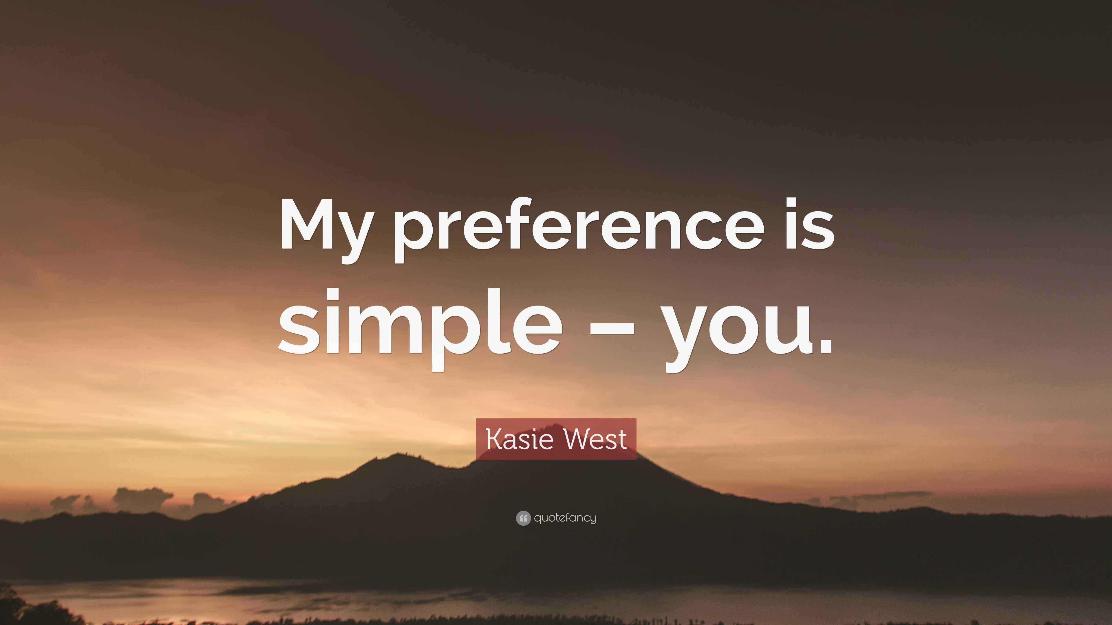 Kasie West Quote: “My preference is simple – you.”