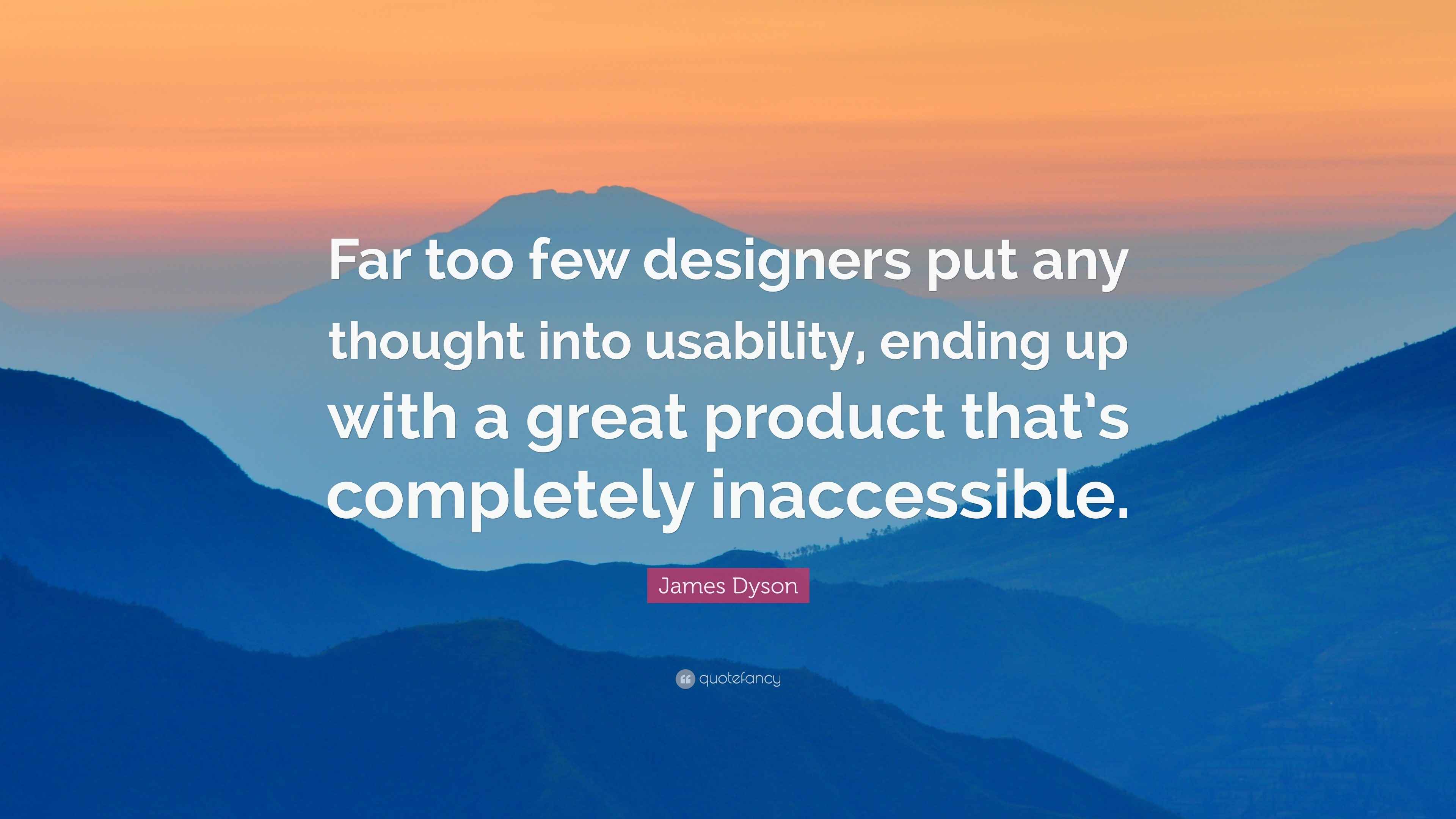 James Dyson Quote: “Far too few designers put any thought into ...