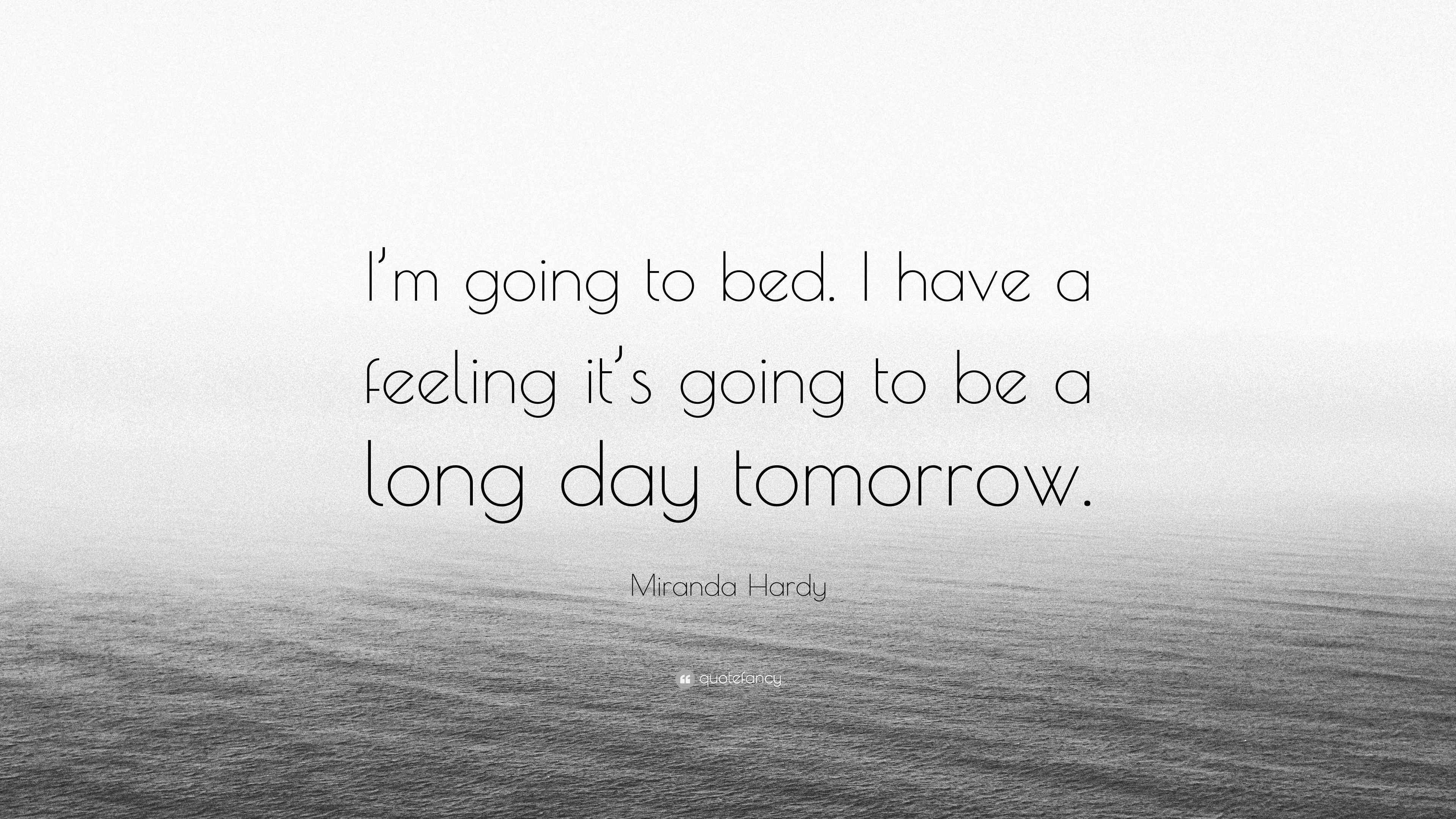 Miranda Hardy Quote: “I’m going to bed. I have a feeling it’s going to ...