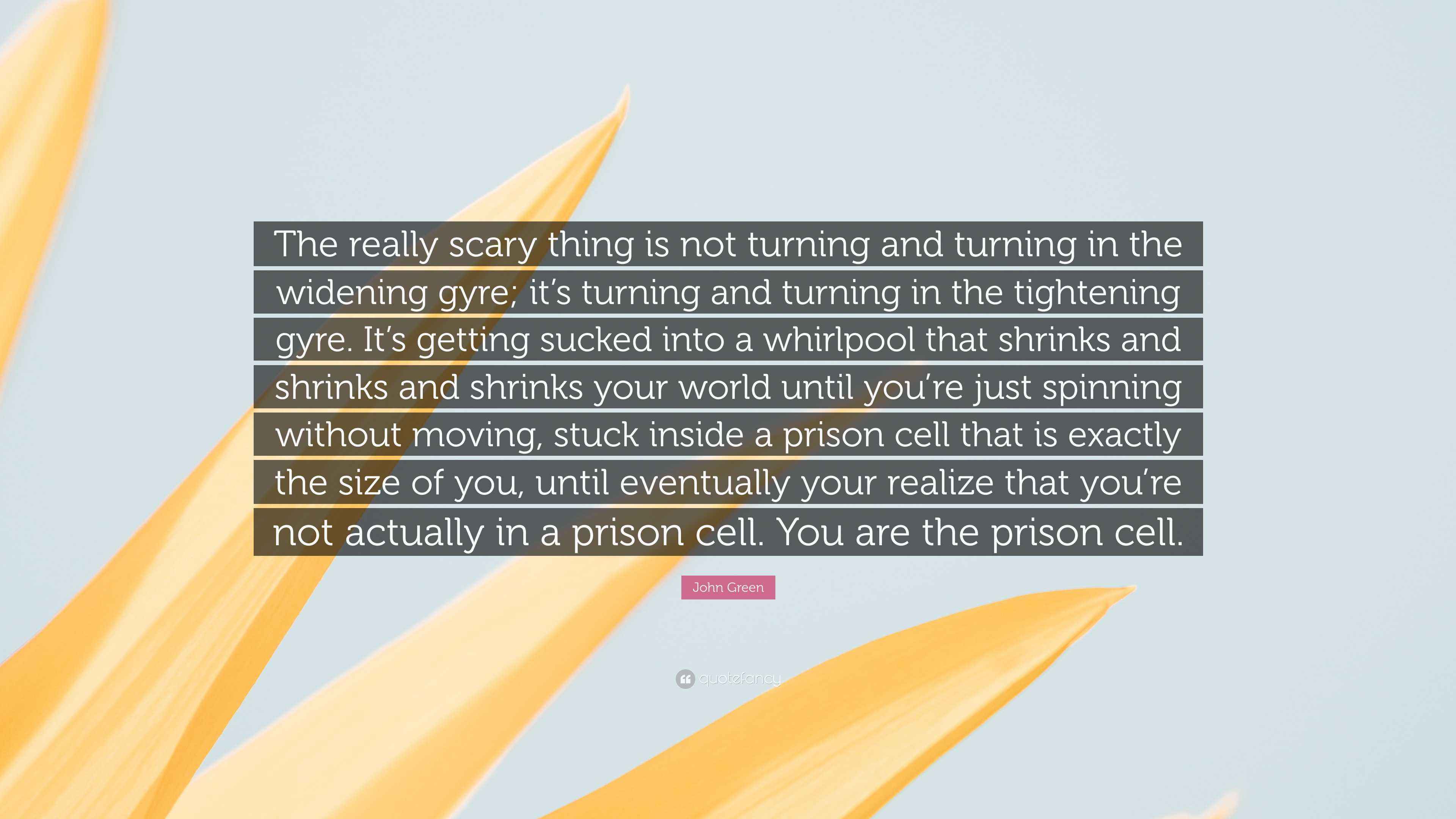 John Green Quote: “The really scary thing is not turning and turning in ...