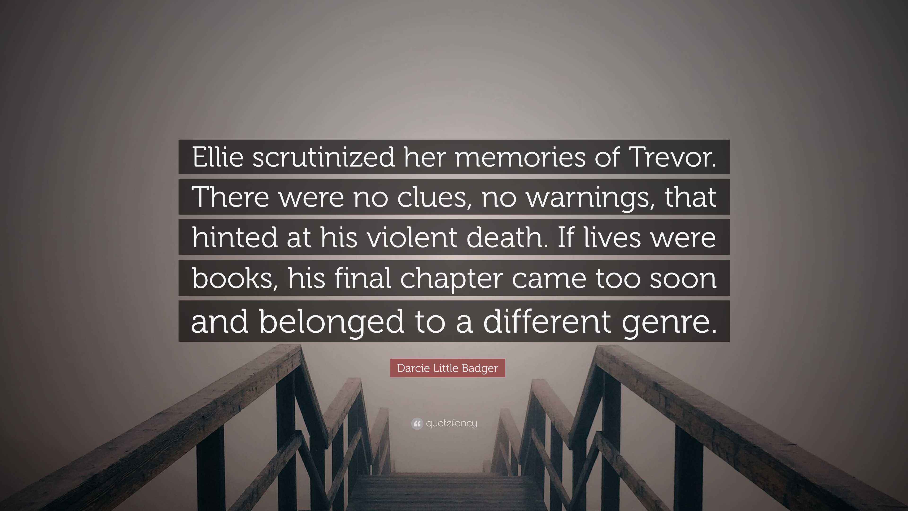 Darcie Little Badger Quote: “Ellie scrutinized her memories of Trevor ...