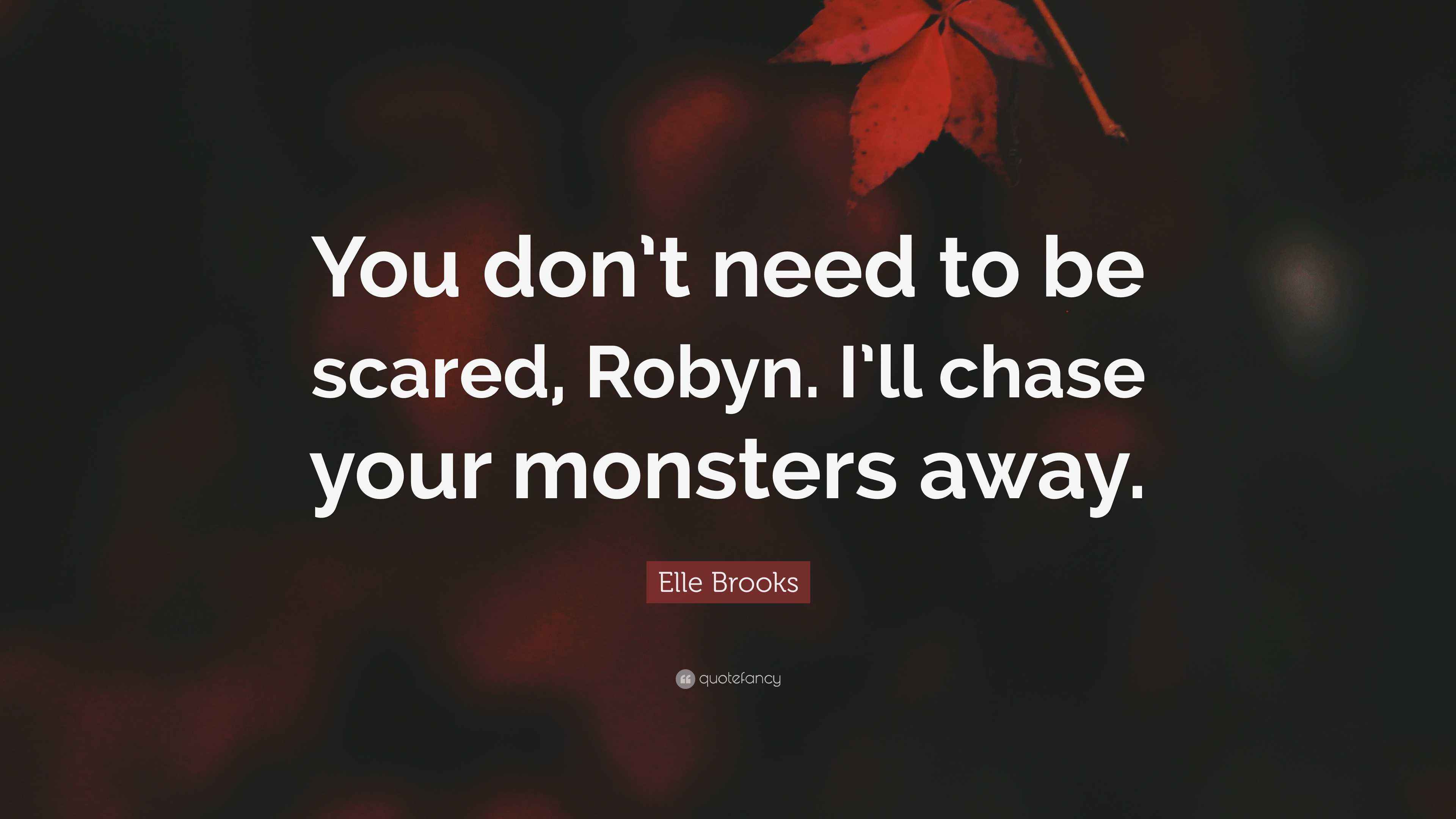 Elle Brooks Quote: “You don’t need to be scared, Robyn. I’ll chase your ...