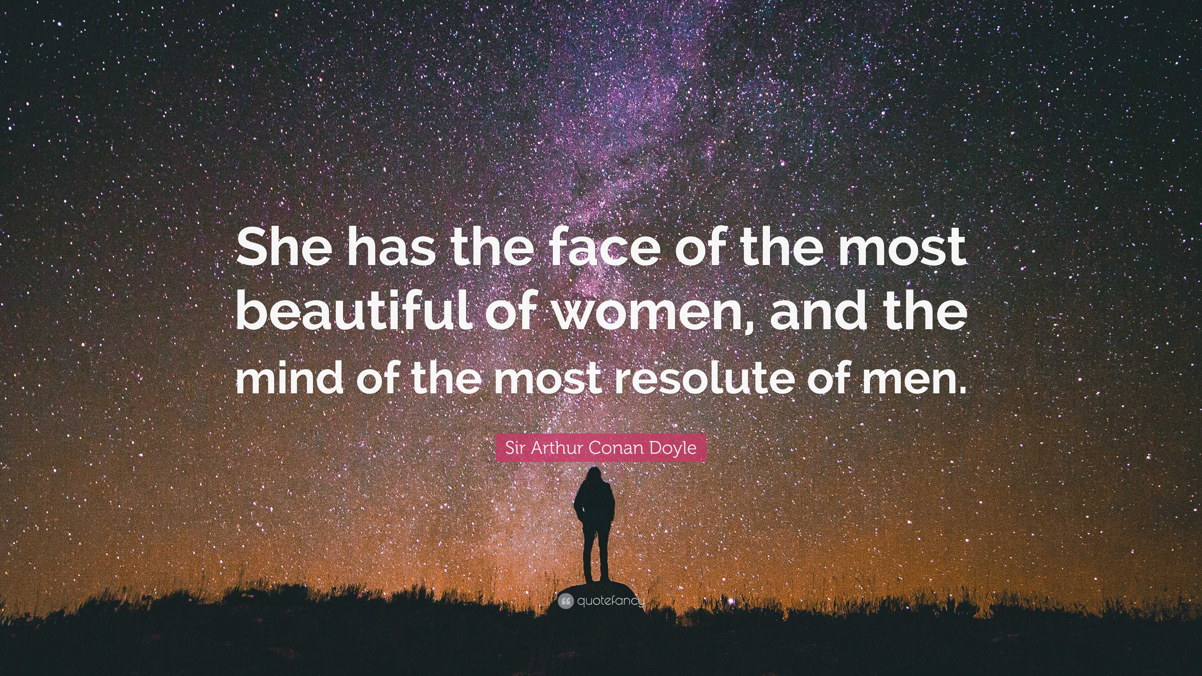 Sir Arthur Conan Doyle Quote: “She has the face of the most beautiful ...