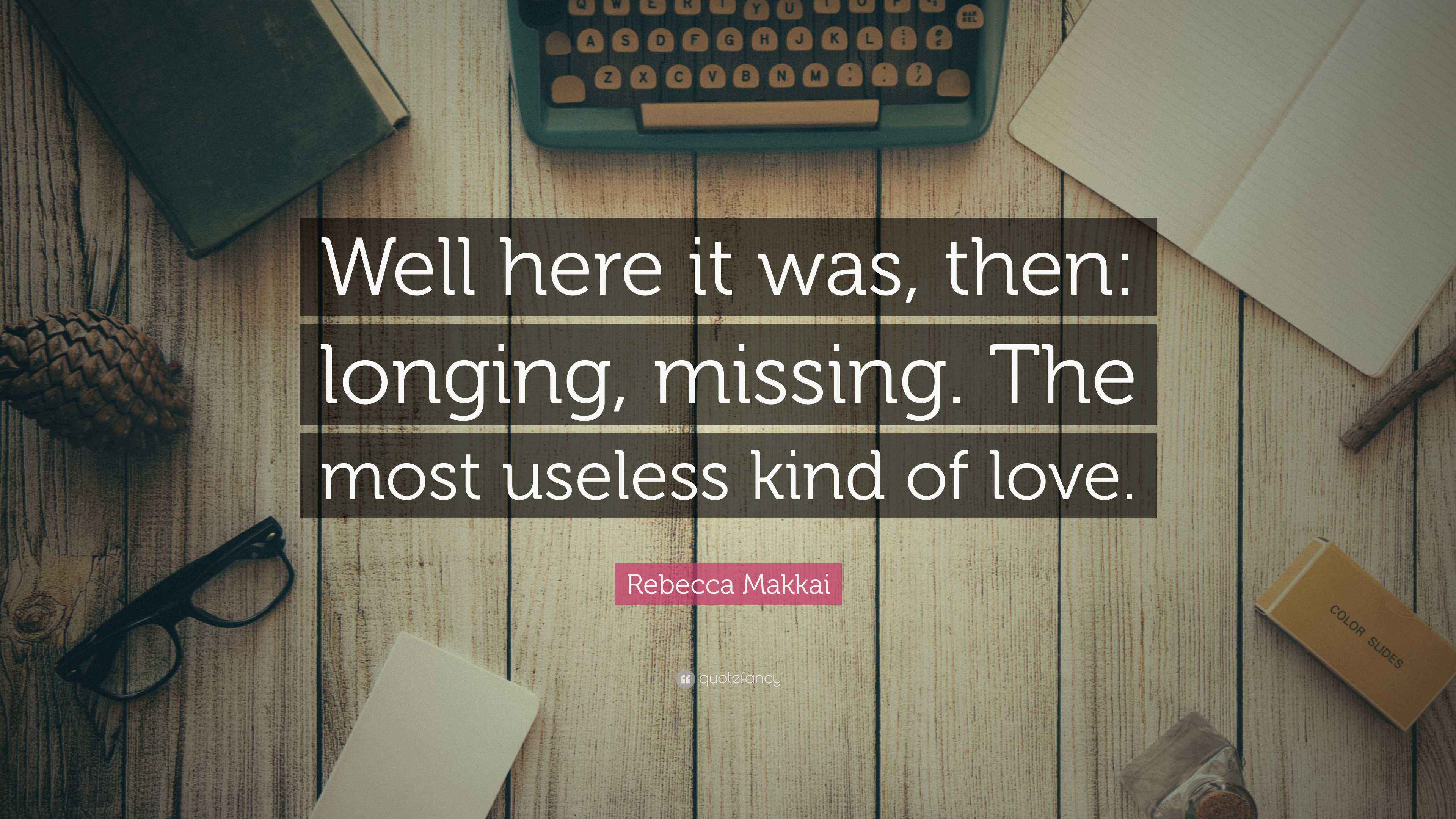 Rebecca Makkai Quote: “Well here it was, then: longing, missing. The ...