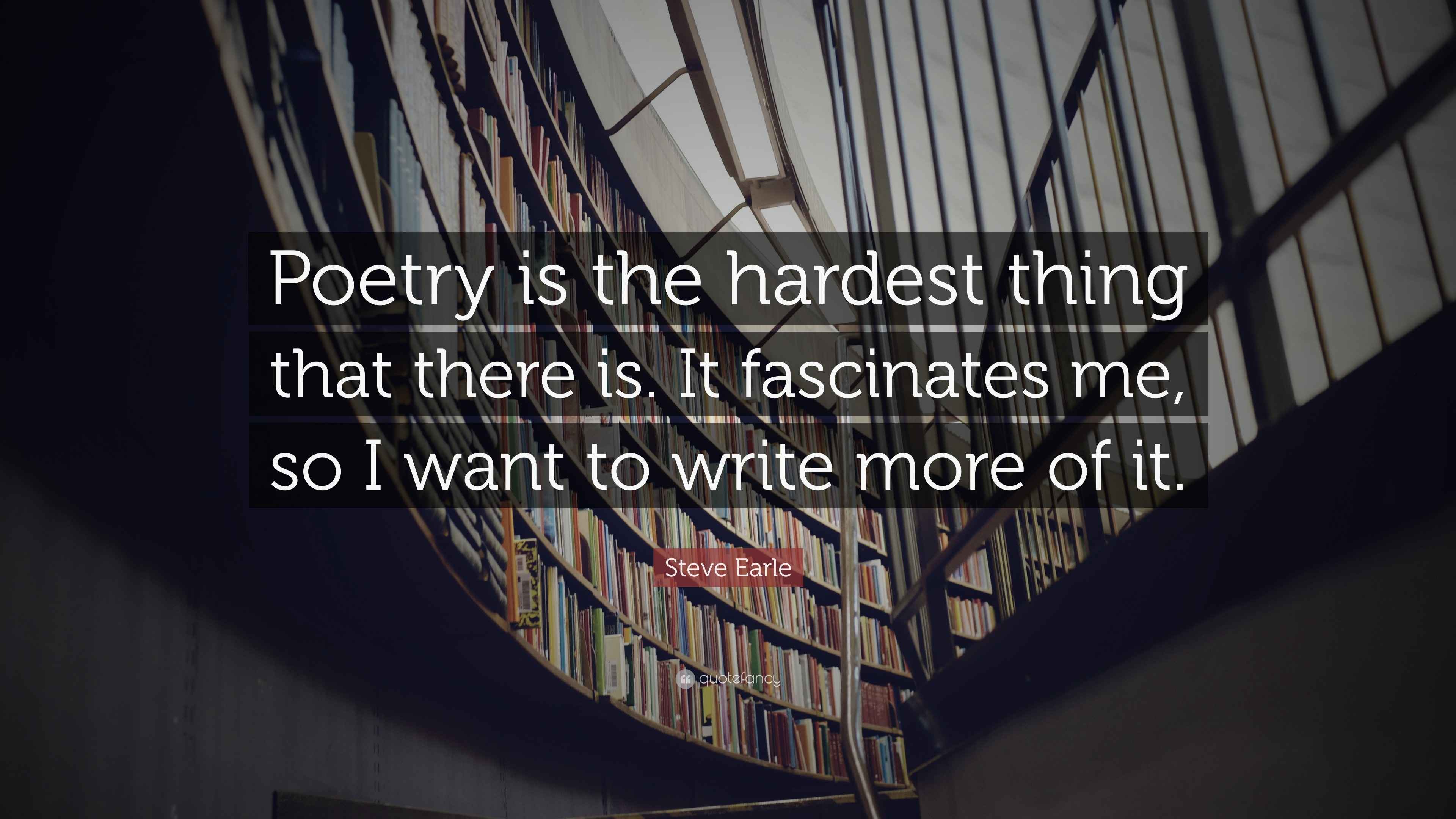 Steve Earle Quote: “Poetry is the hardest thing that there is. It ...