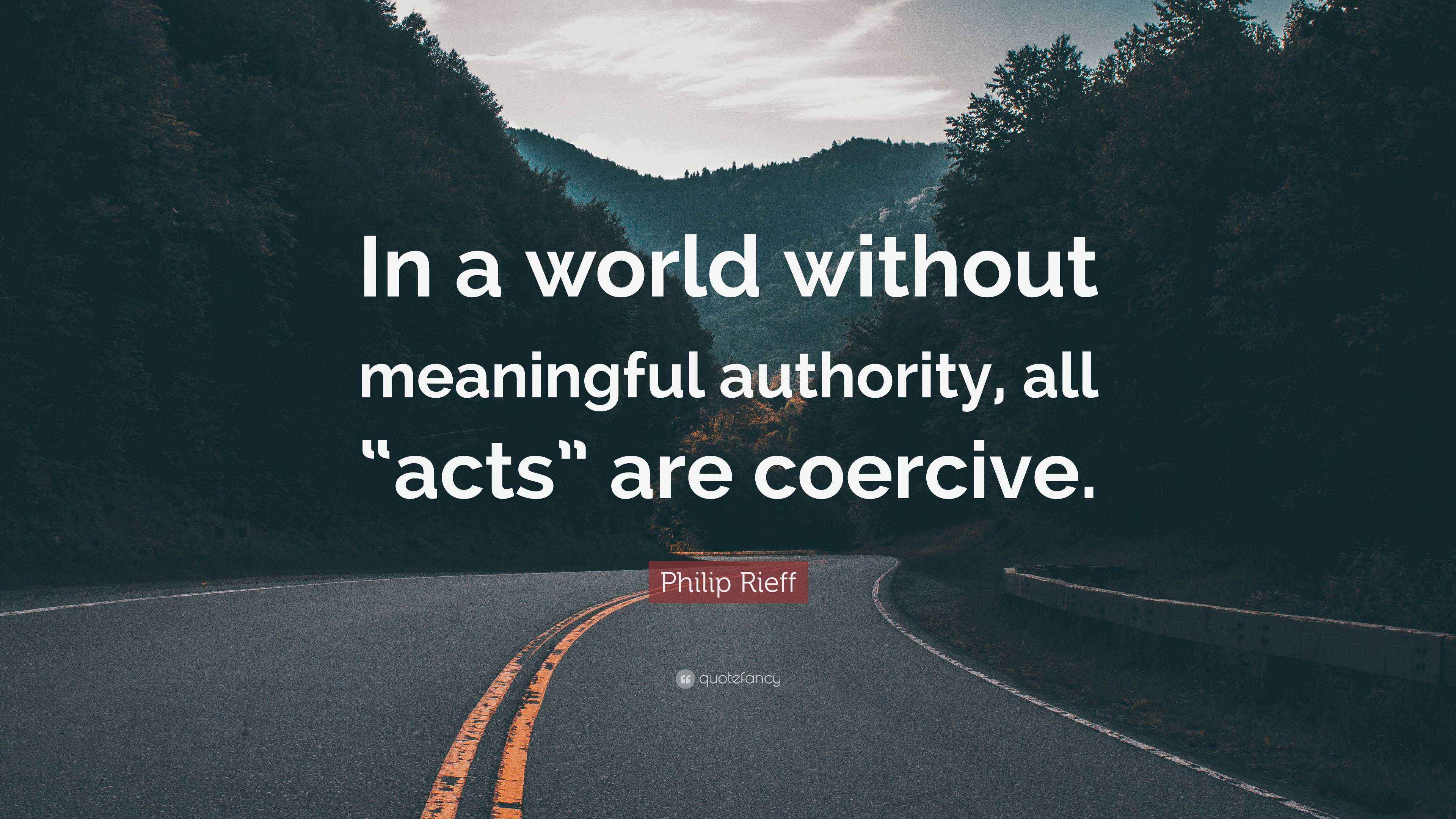 Philip Rieff Quote: “In a world without meaningful authority, all “acts ...