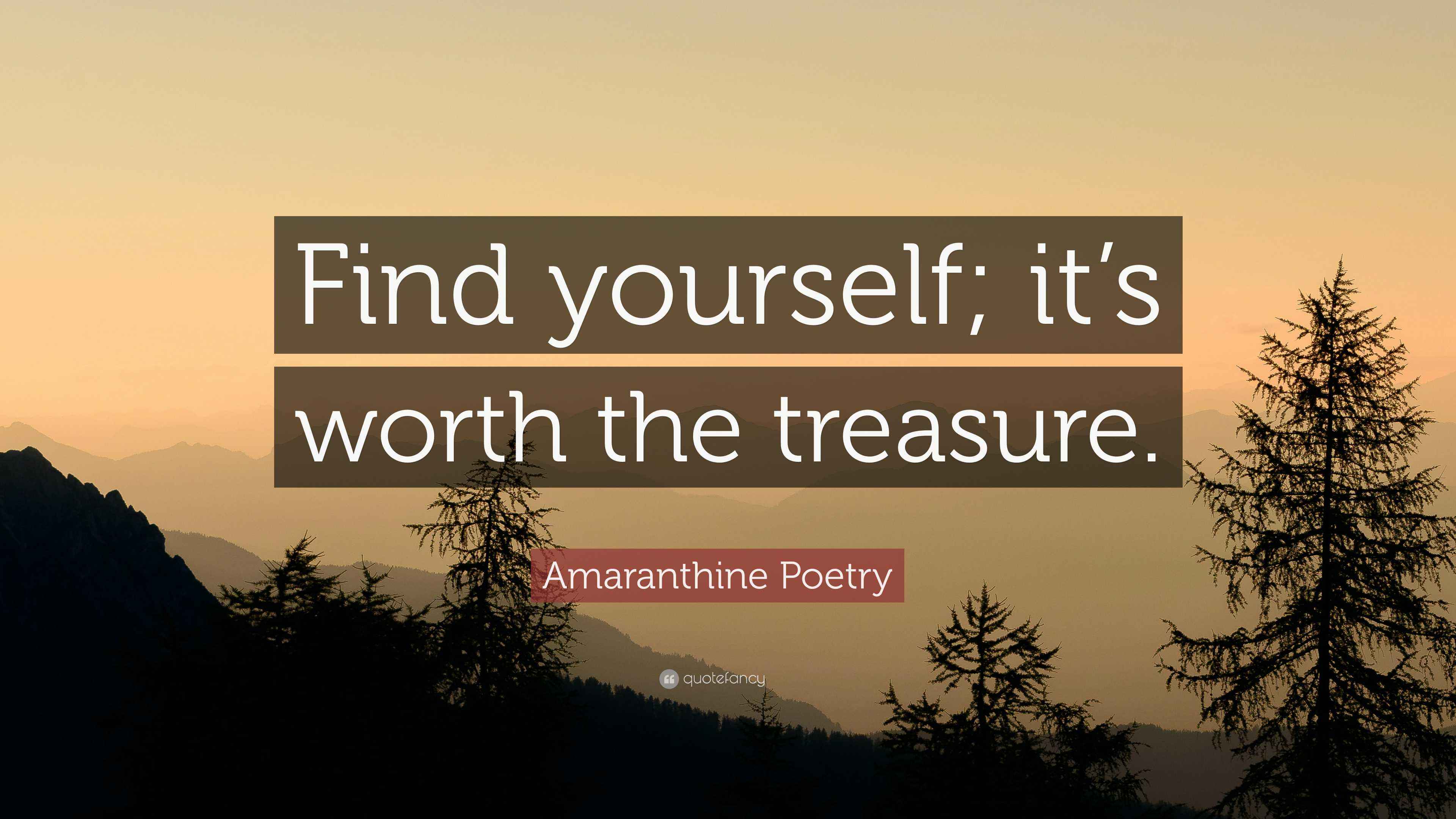 Amaranthine Poetry Quote: “Find yourself; it’s worth the treasure.”