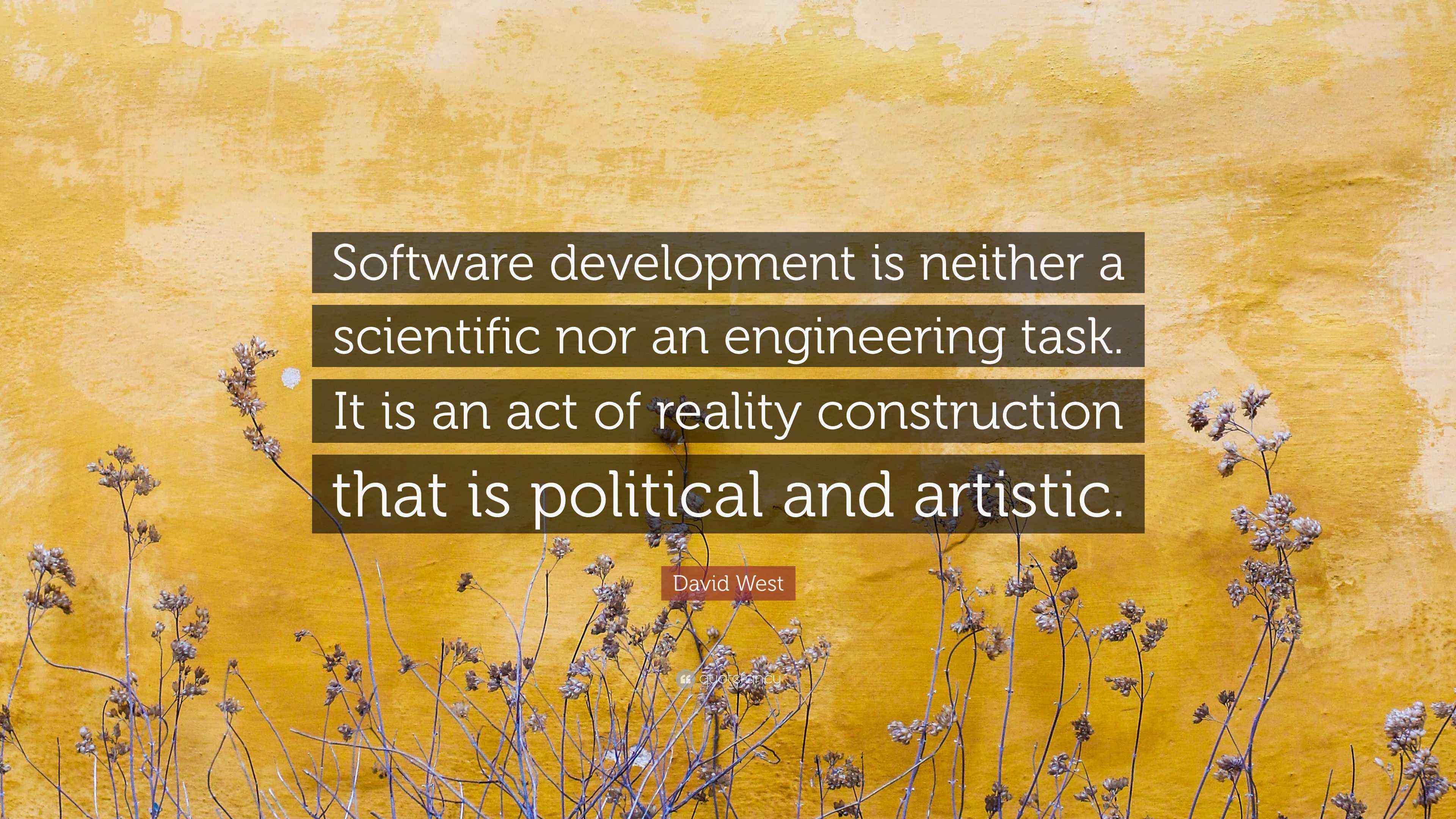David West Quote: “Software development is neither a scientific nor an ...
