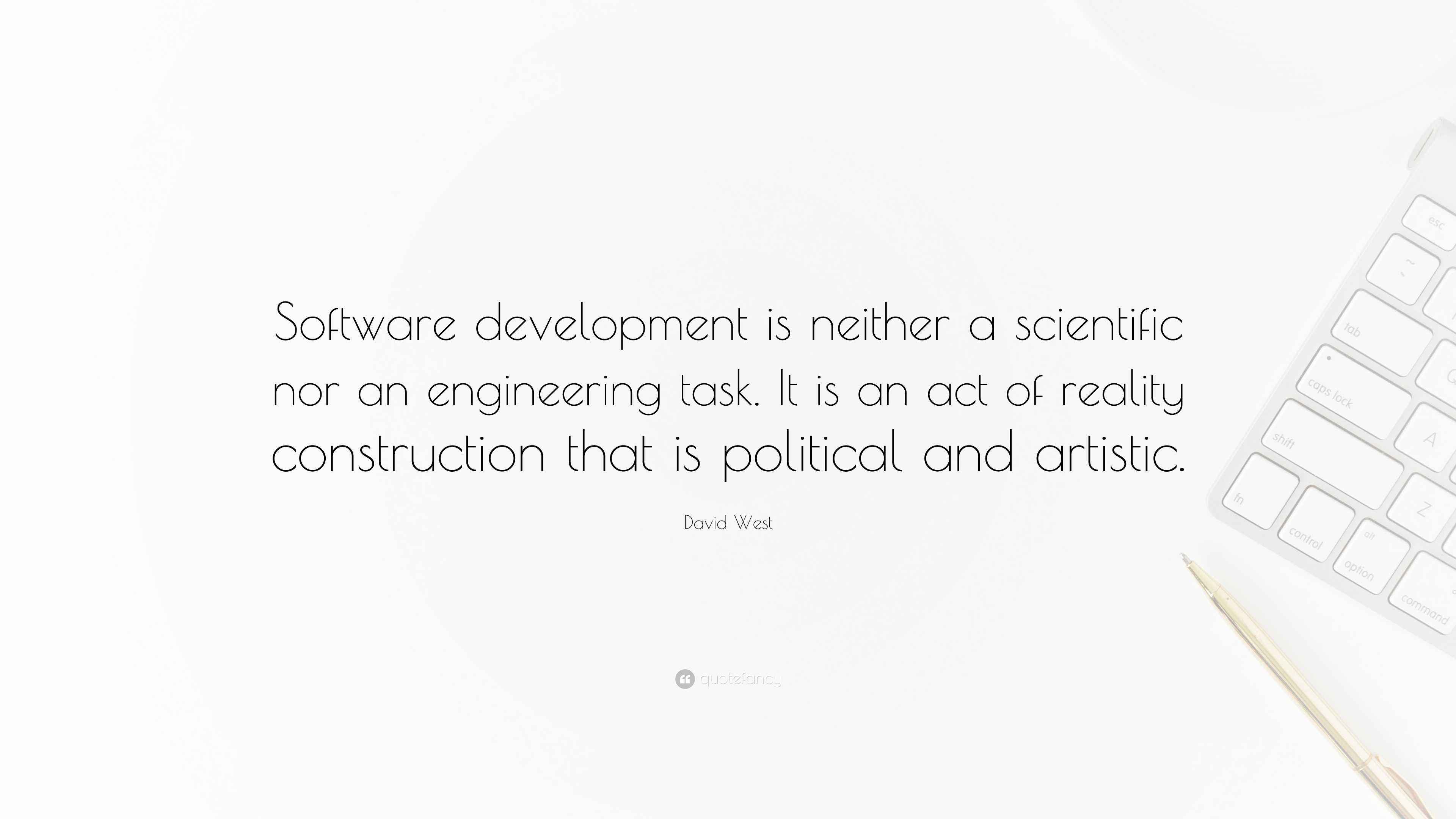 David West Quote: “Software development is neither a scientific nor an ...