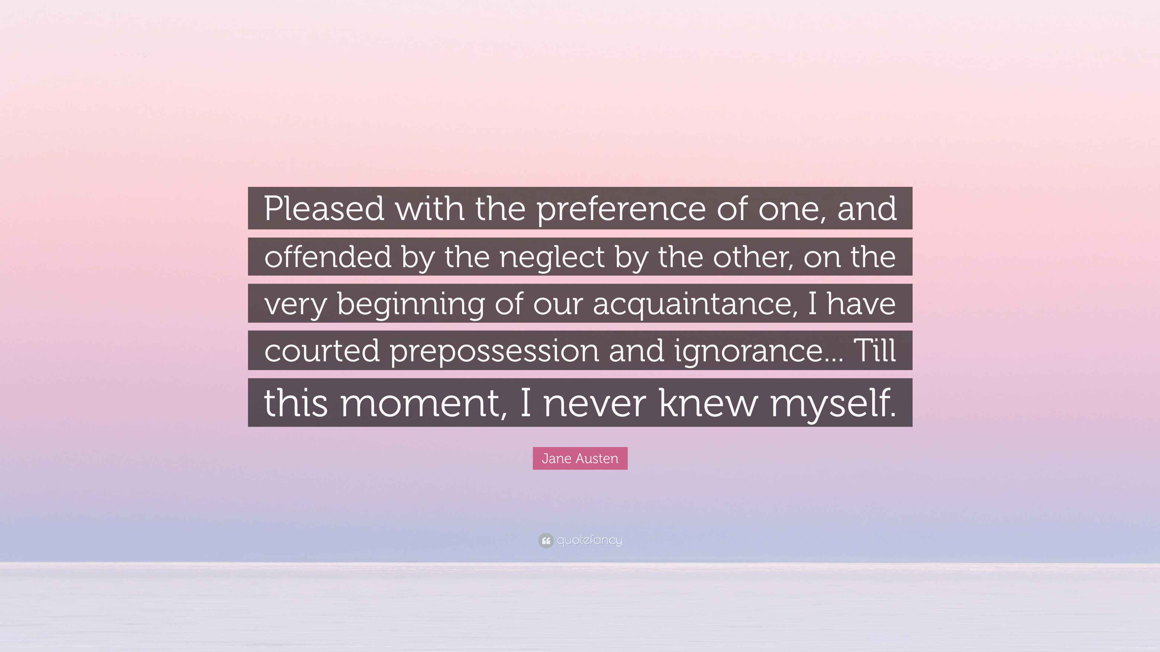 Jane Austen Quote: “Pleased with the preference of one, and offended by ...