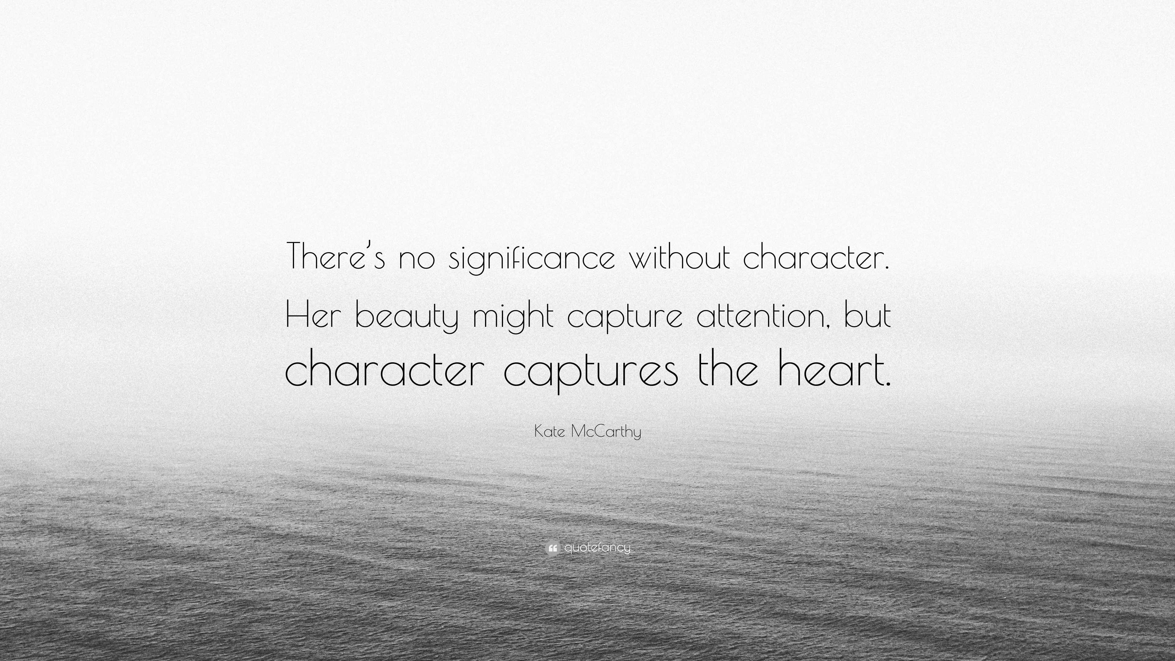 Kate McCarthy Quote: “There’s no significance without character. Her ...