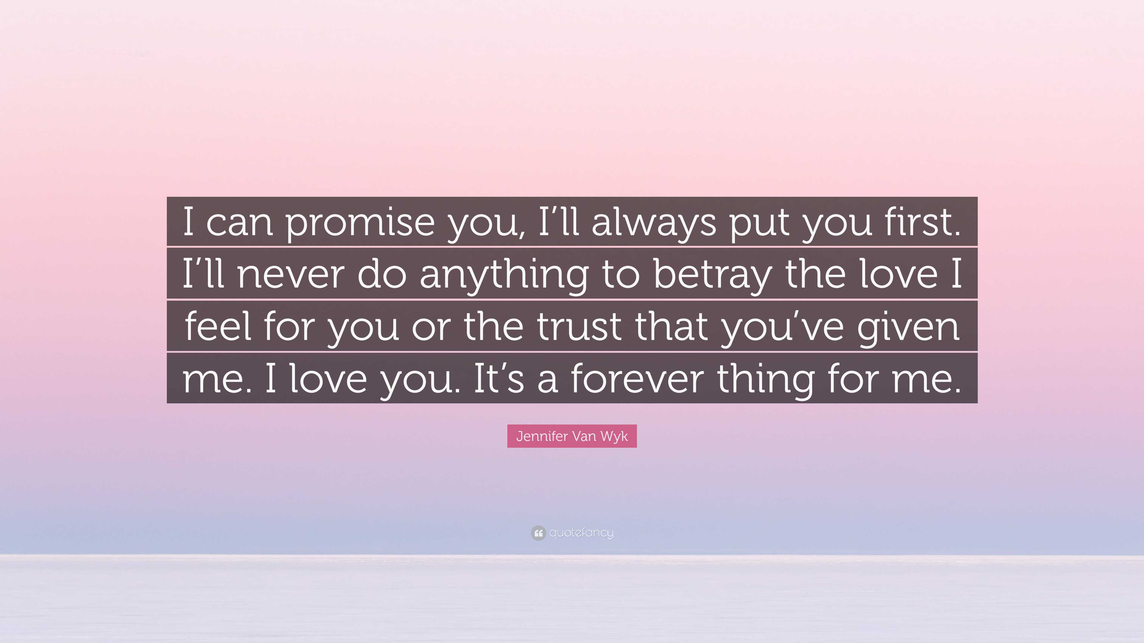 Jennifer Van Wyk Quote: “I can promise you, I’ll always put you first ...