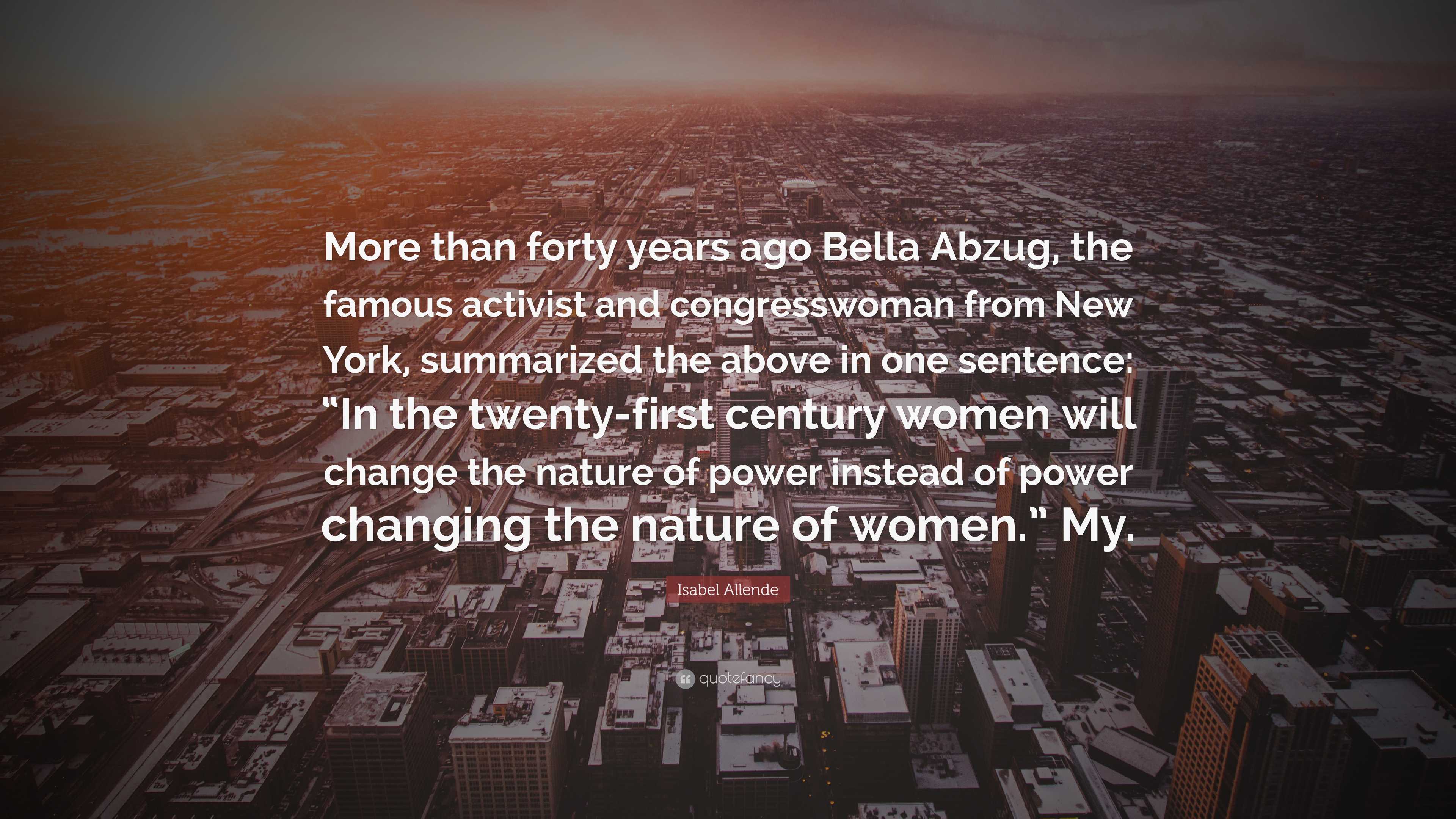 Isabel Allende Quote: “More than forty years ago Bella Abzug, the ...