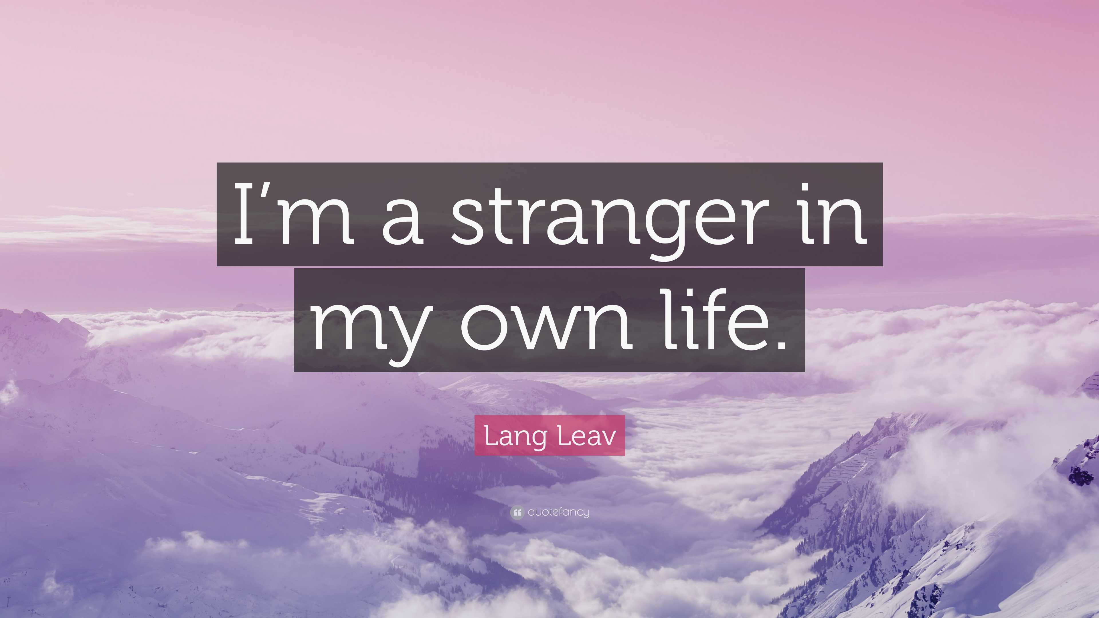 Lang Leav Quote: “I’m a stranger in my own life.”