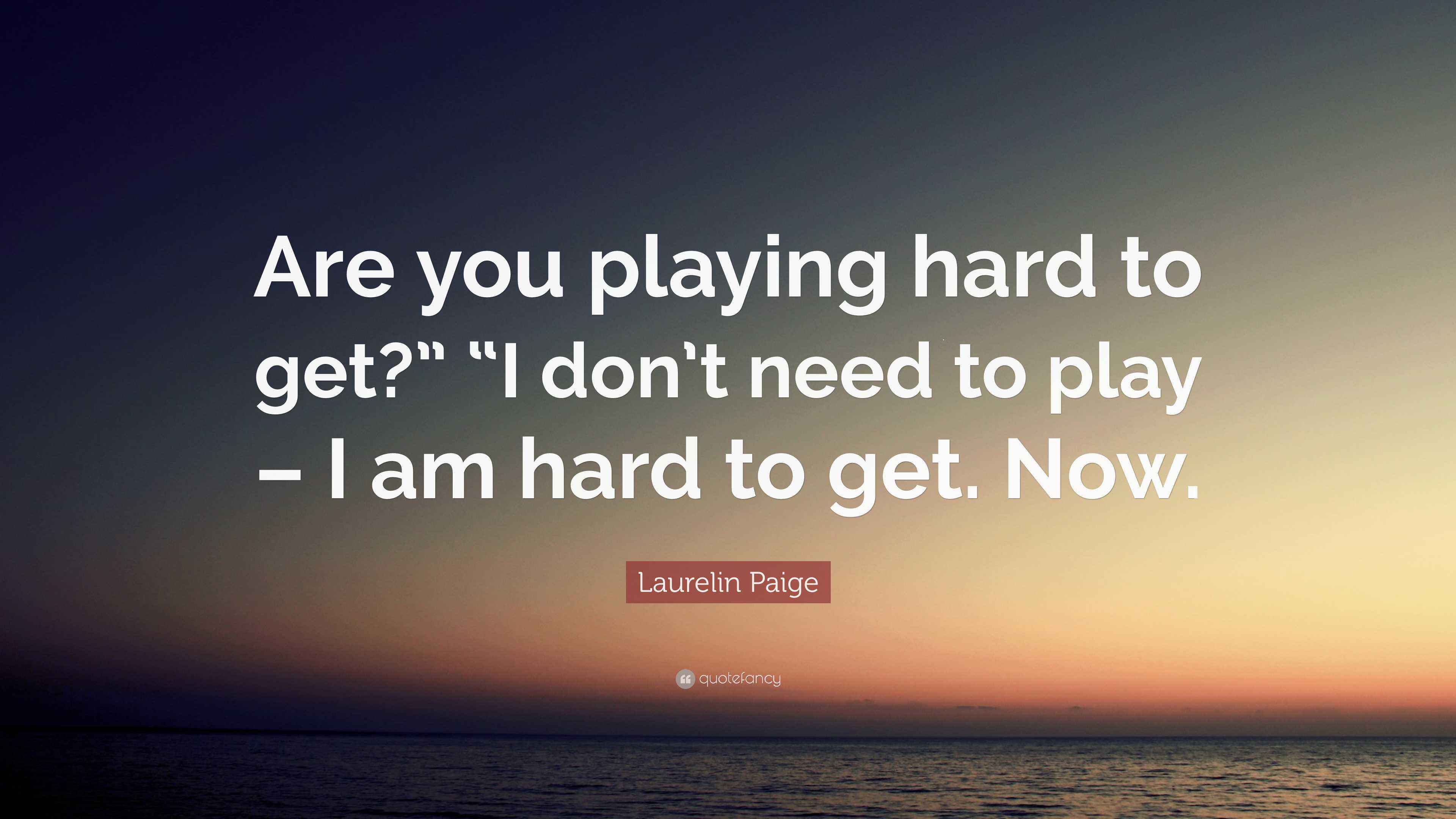 Laurelin Paige Quote: “Are you playing hard to get?” “I don’t need to ...