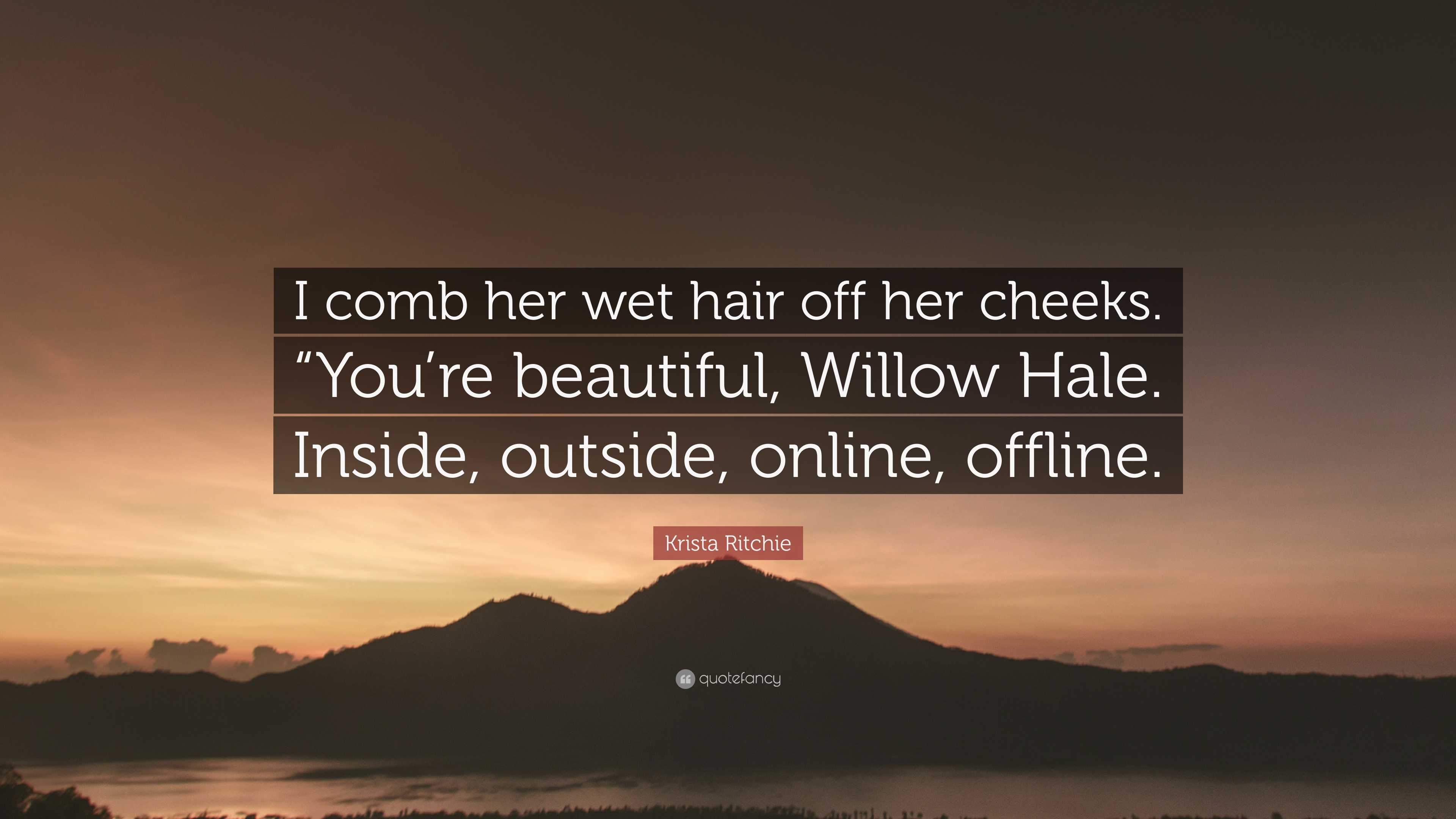 Krista Ritchie Quote: “I comb her wet hair off her cheeks. “You’re ...