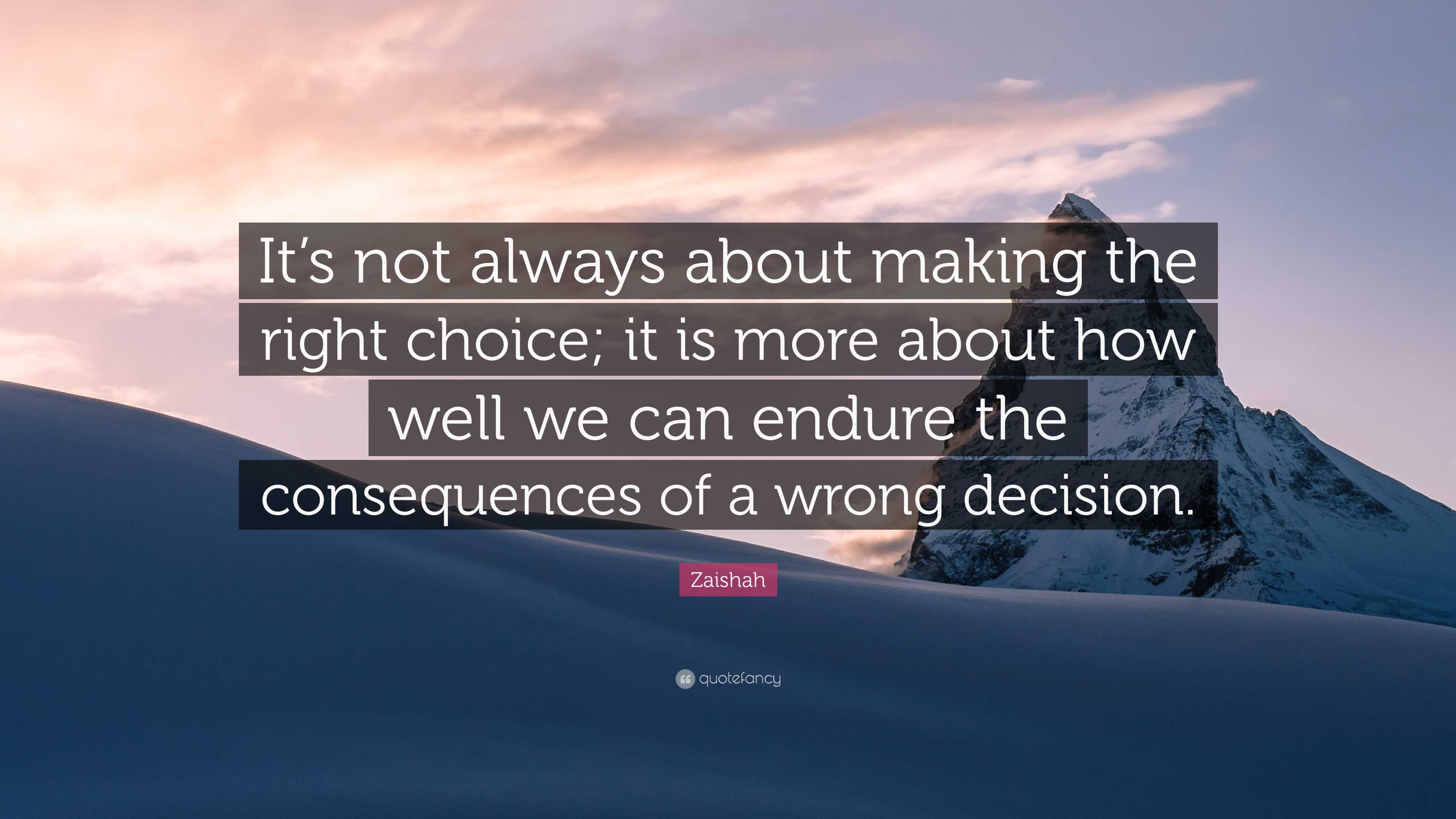 Zaishah Quote: “It’s not always about making the right choice; it is ...