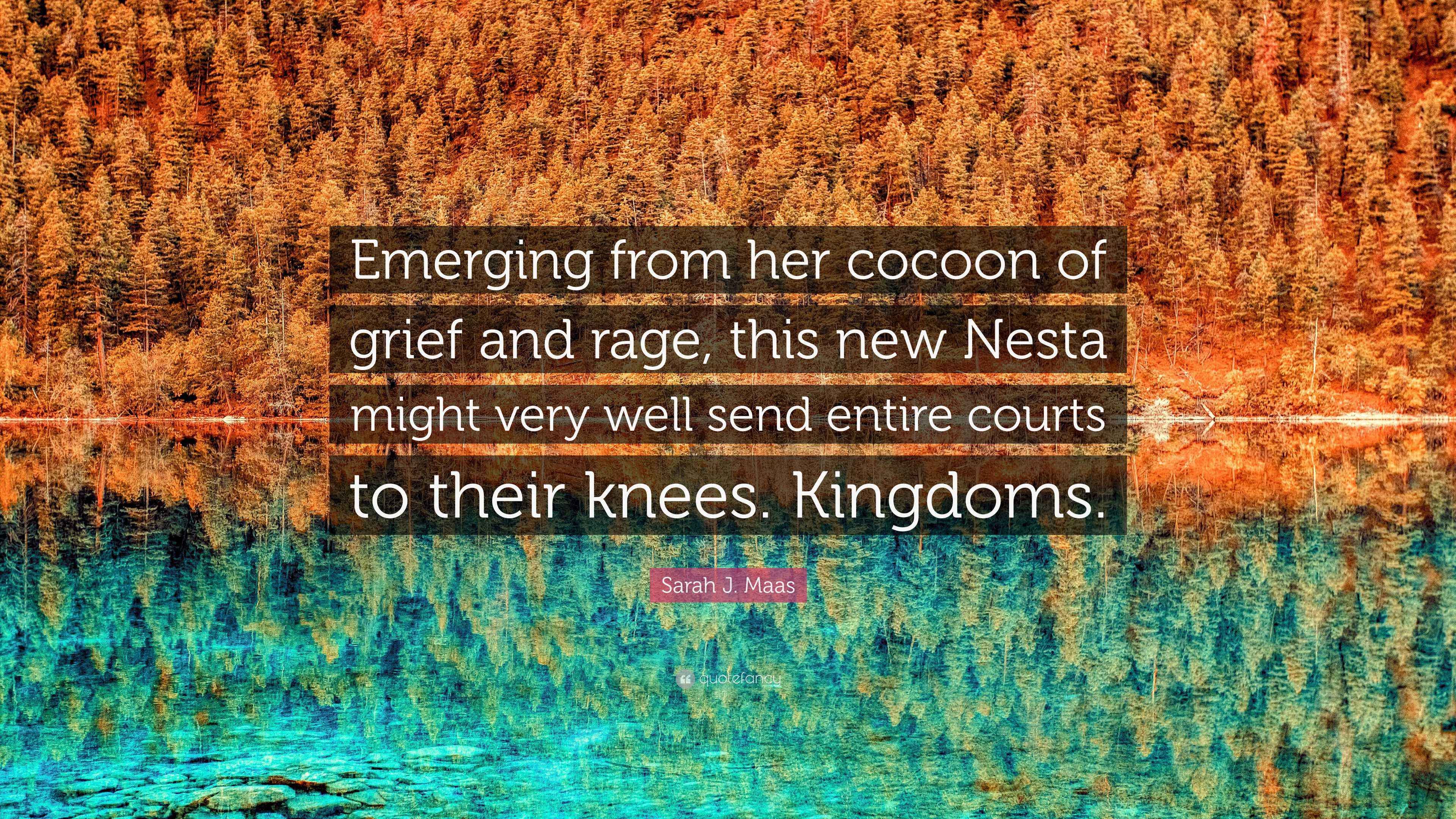 Sarah J. Maas Quote: “Emerging from her cocoon of grief and rage, this ...