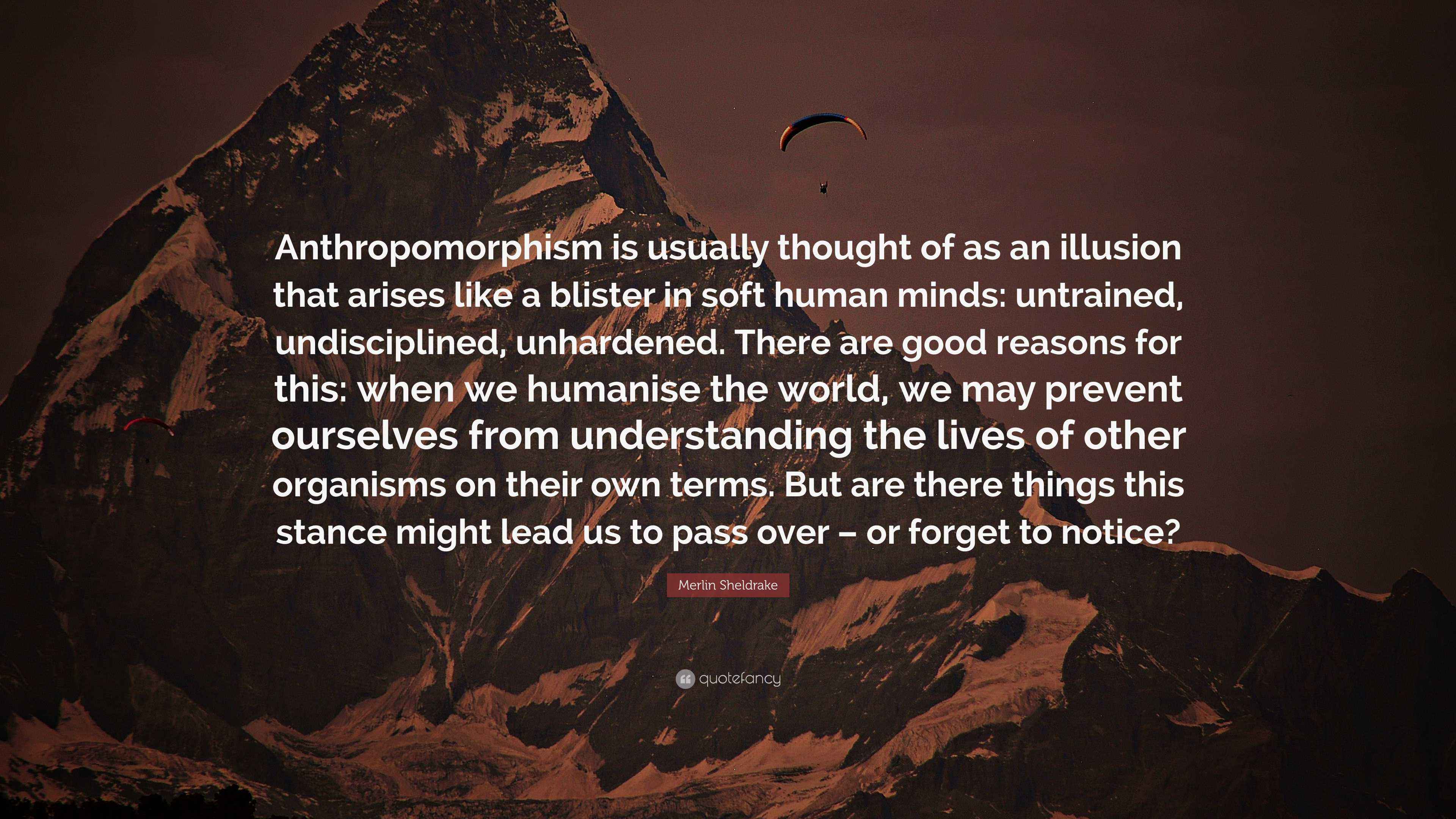 Merlin Sheldrake Quote: “Anthropomorphism is usually thought of as an ...