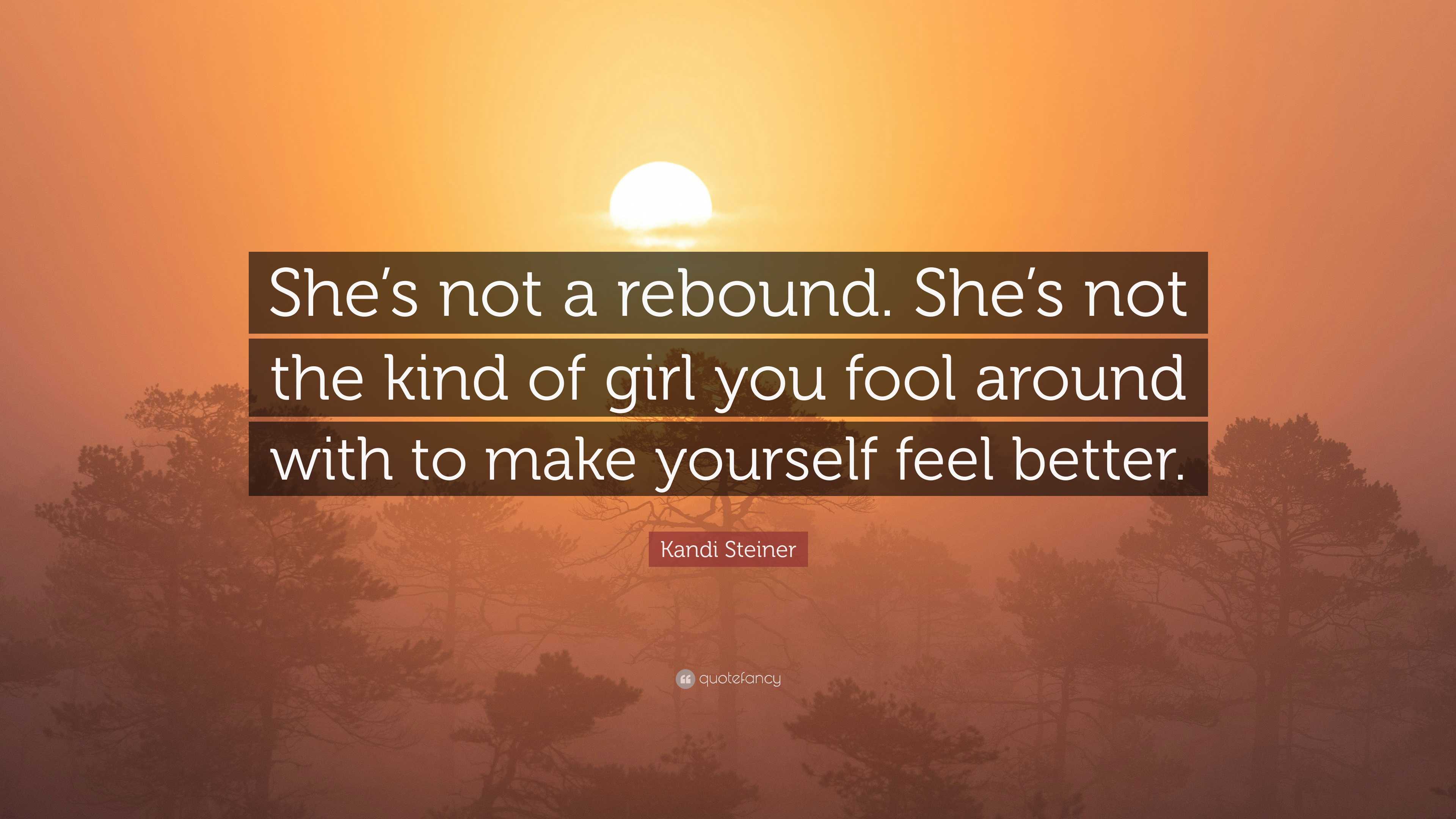 Kandi Steiner Quote: “She’s not a rebound. She’s not the kind of girl ...