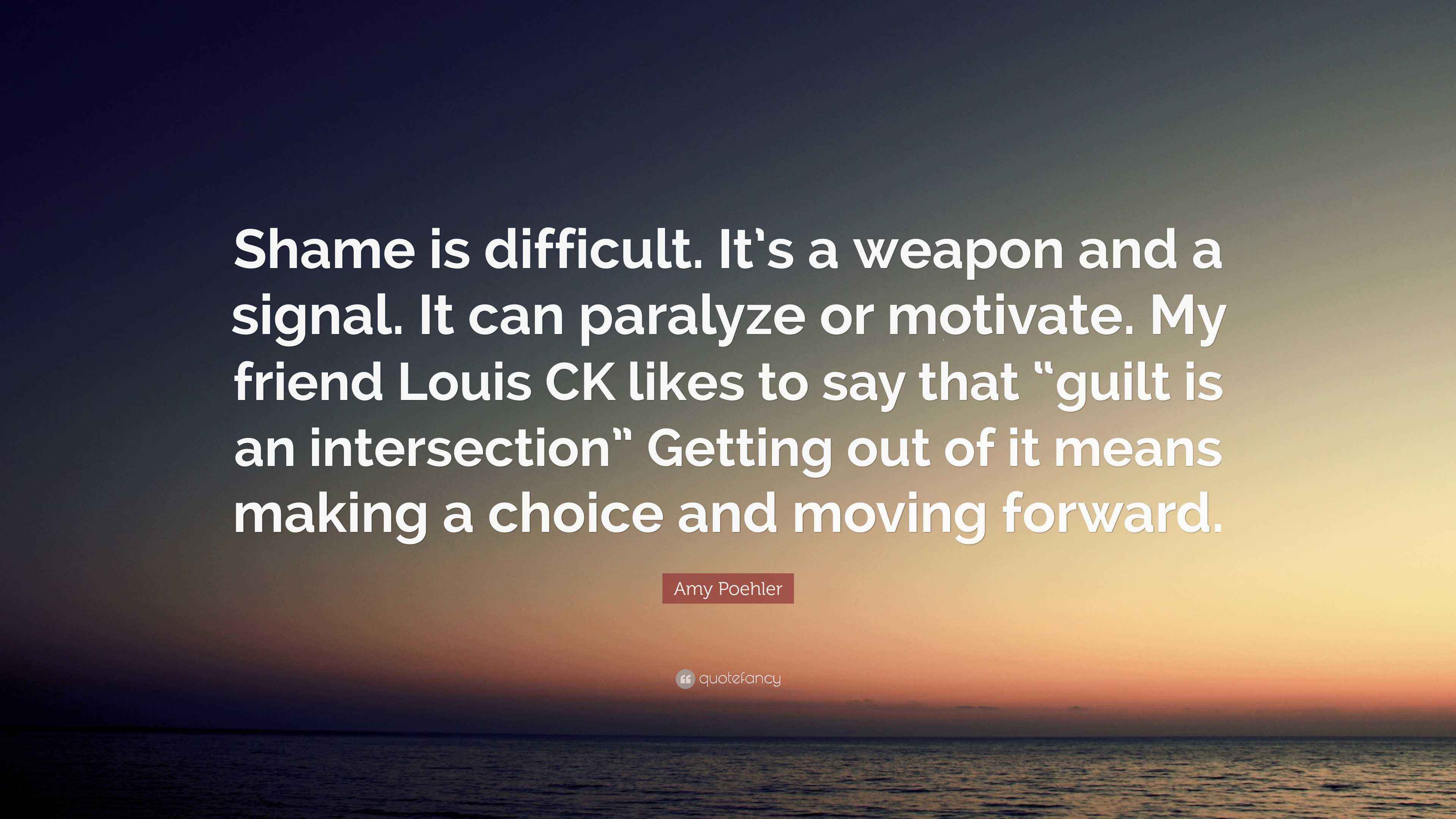 Amy Poehler Quote: “Shame is difficult. It’s a weapon and a signal. It ...