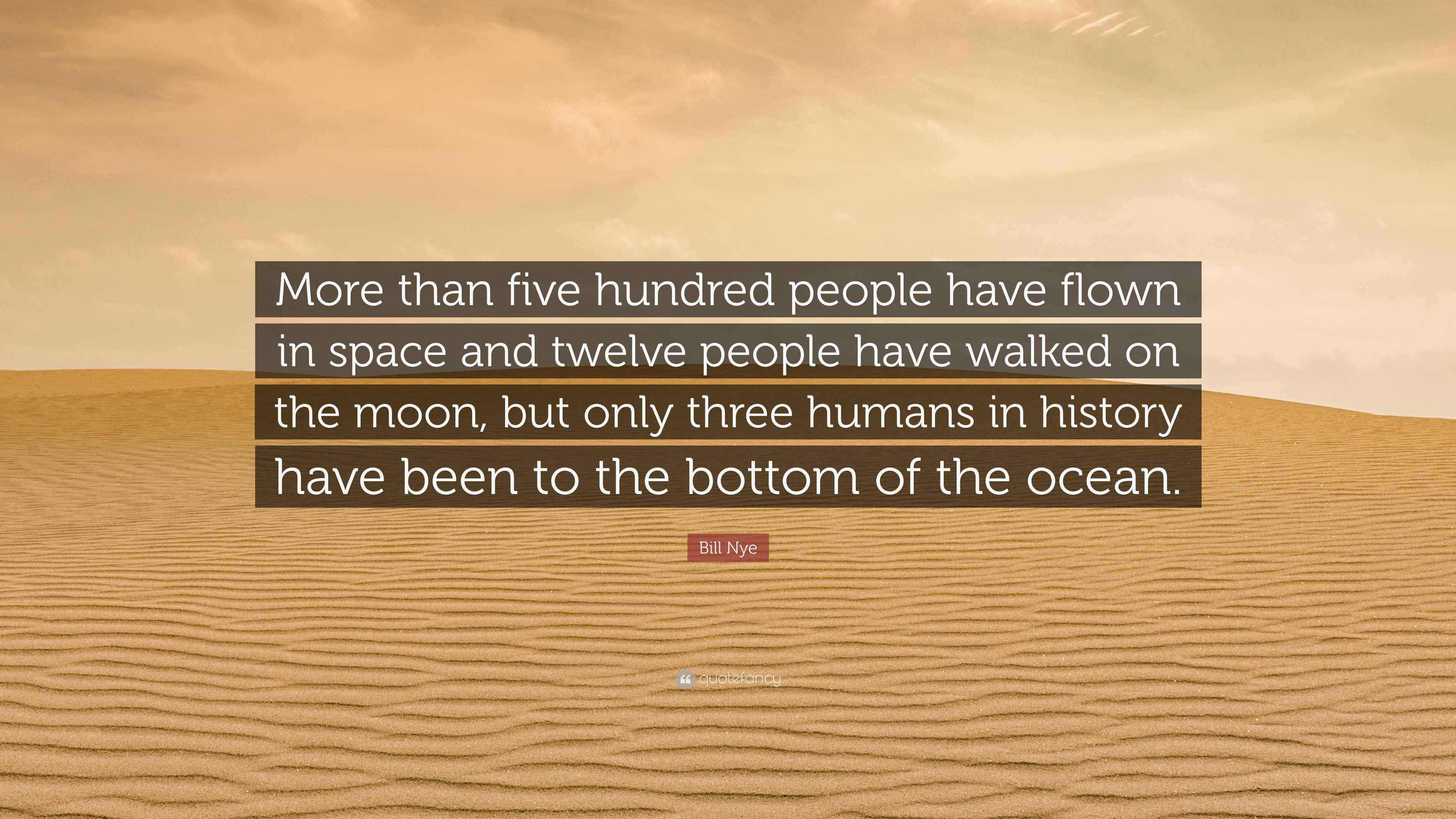 Bill Nye Quote: “More than five hundred people have flown in space and ...