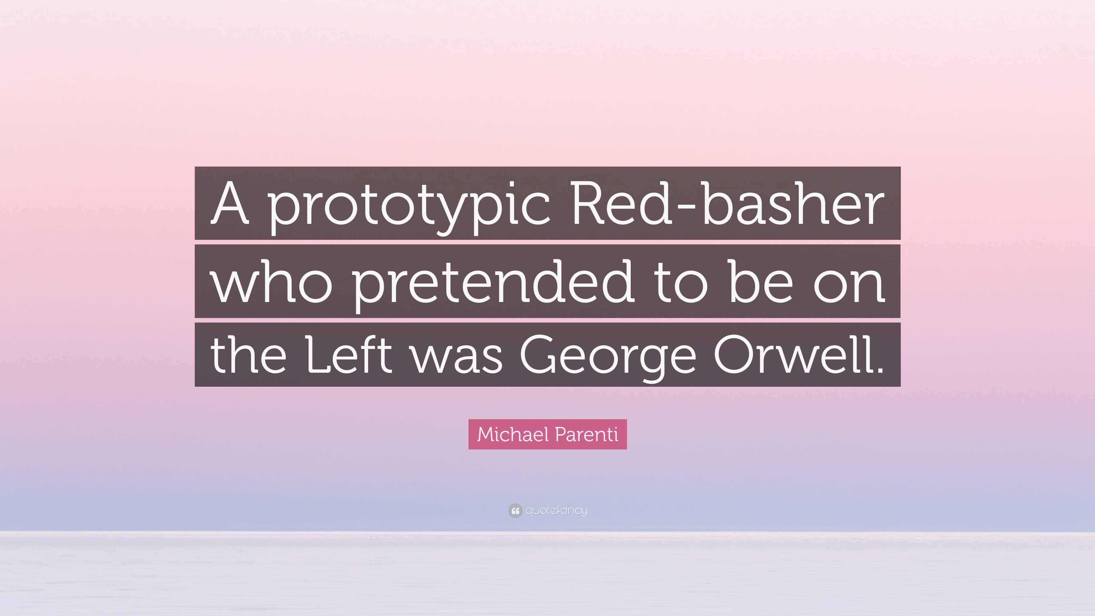 Michael Parenti Quote: “A prototypic Red-basher who pretended to be on ...