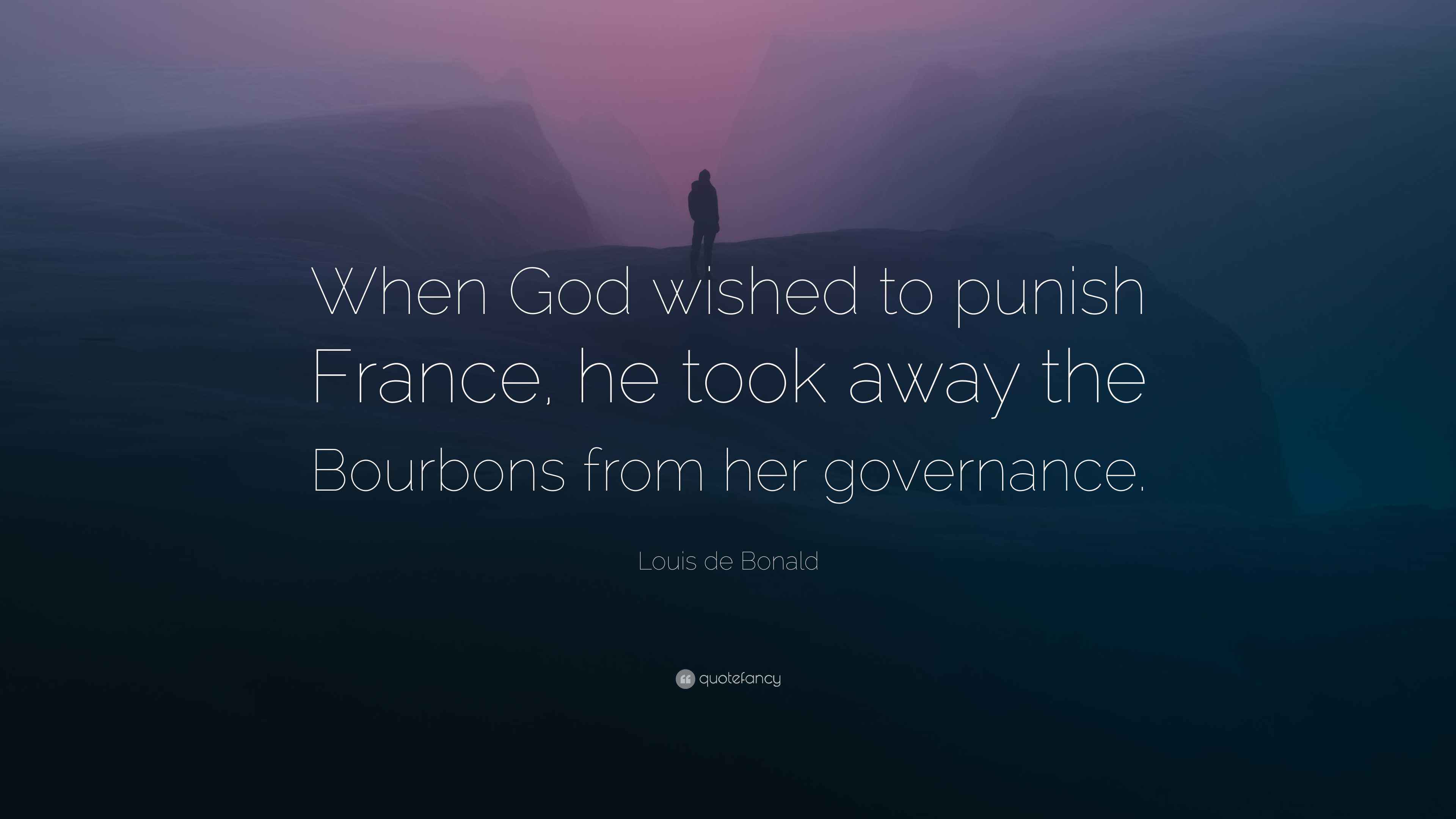 Louis de Bonald Quote: “When God wished to punish France, he took away ...