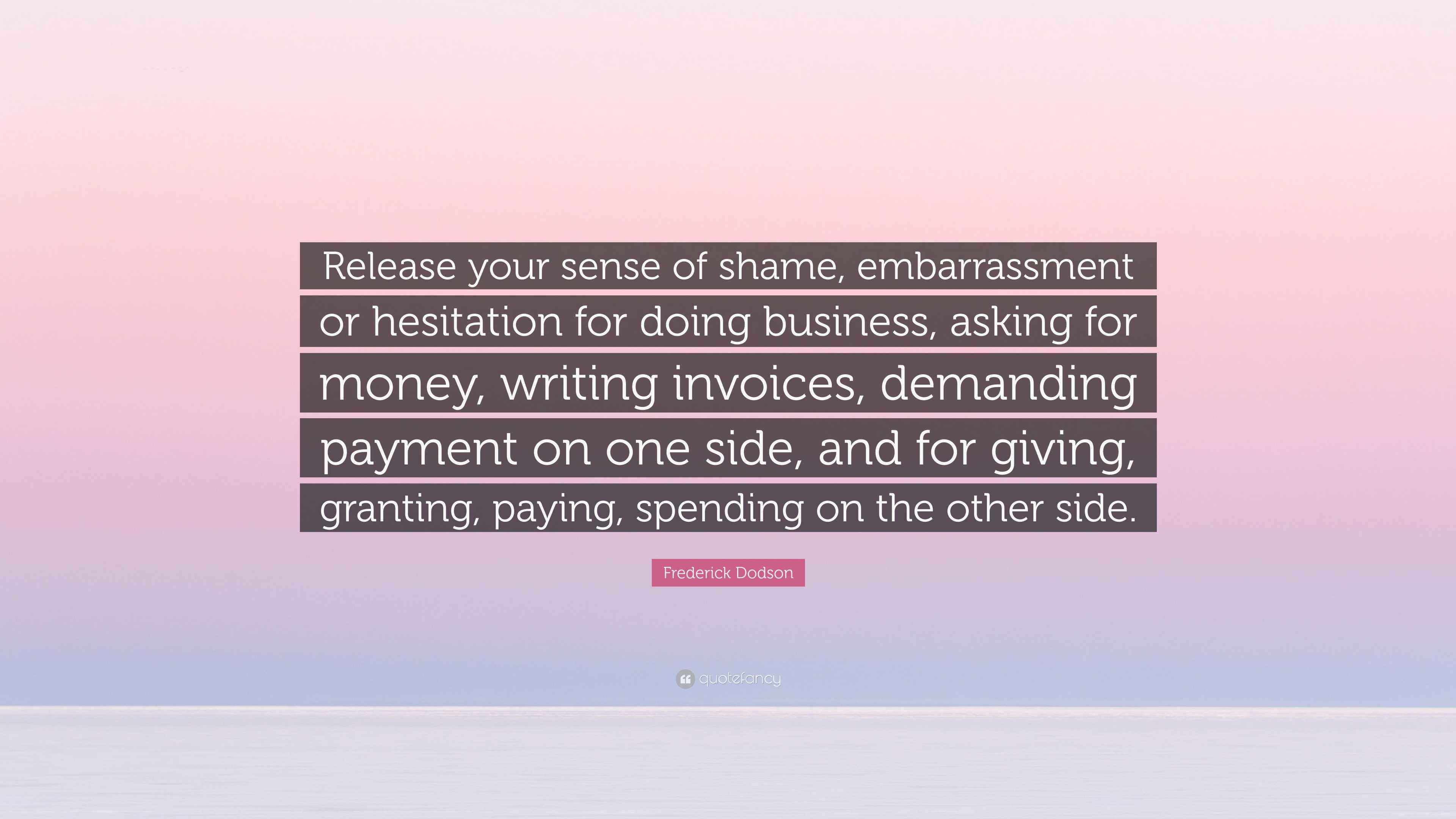 Frederick Dodson Quote: “Release your sense of shame, embarrassment or ...