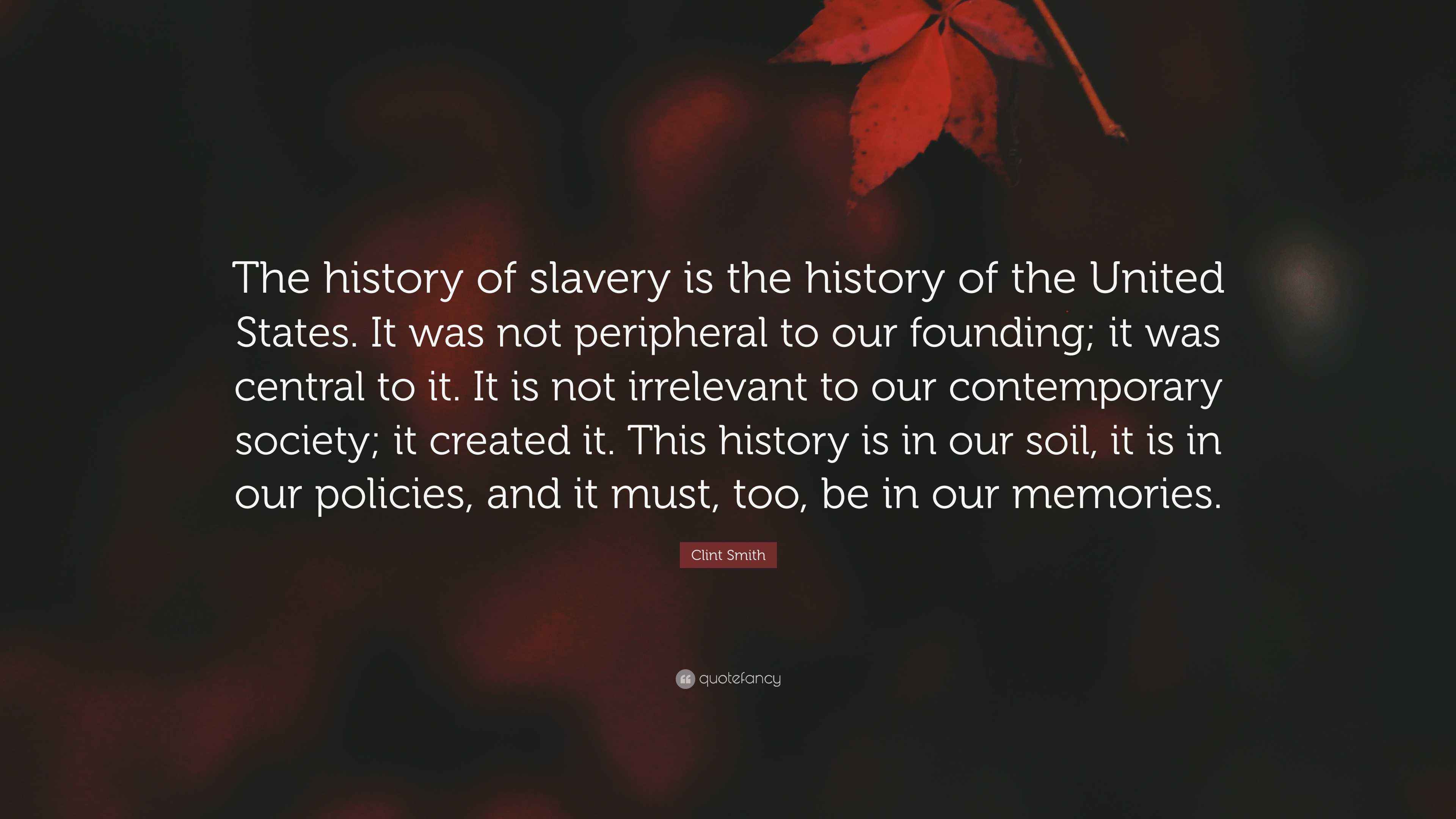 Clint Smith Quote: “The history of slavery is the history of the United ...
