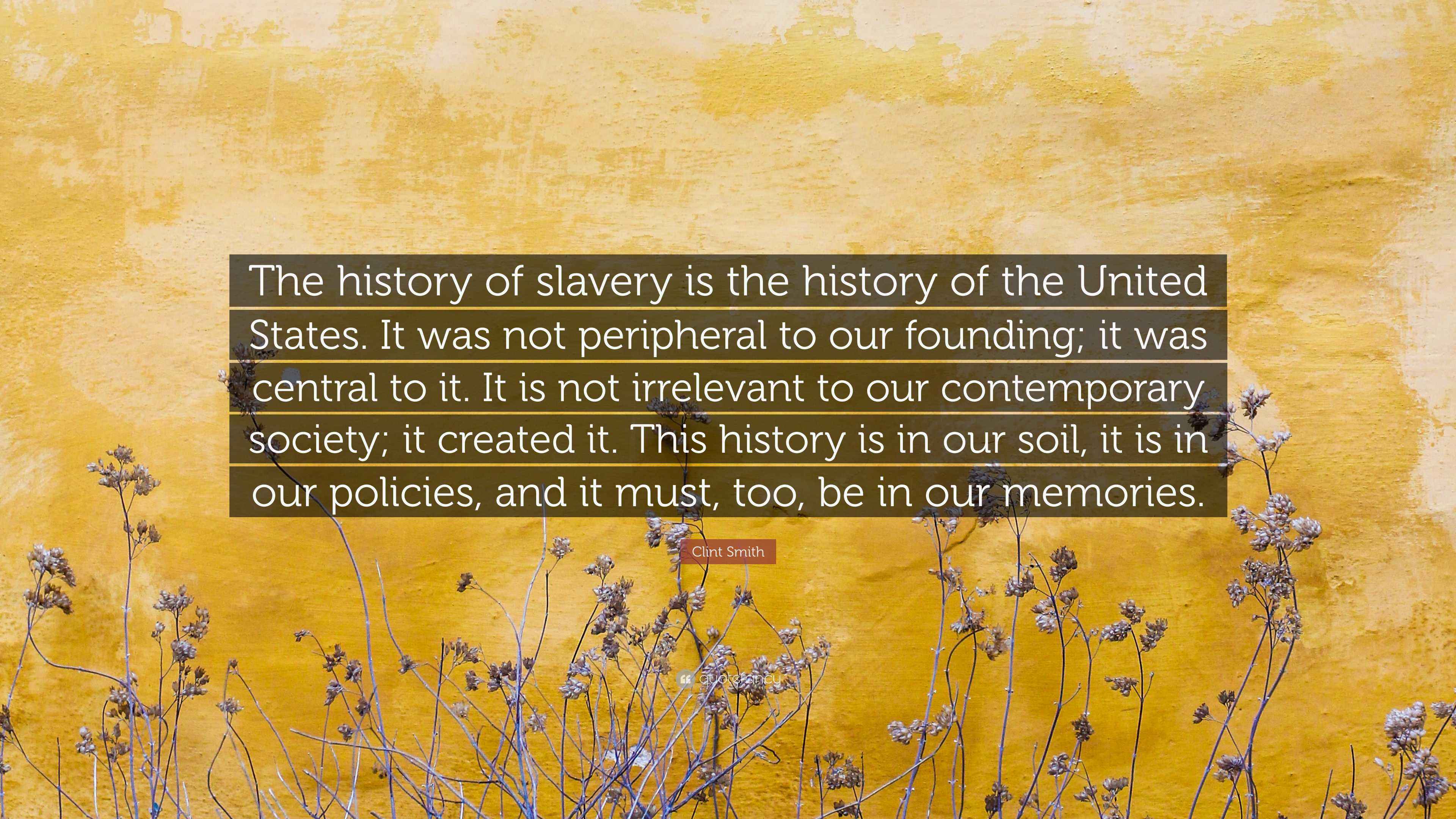 Clint Smith Quote: “The history of slavery is the history of the United ...