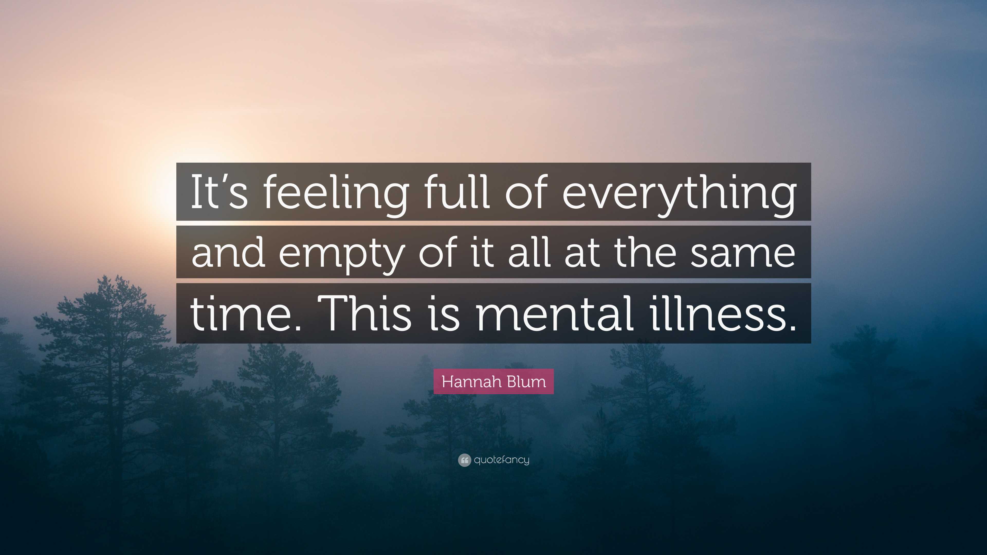 Hannah Blum Quote: “It’s feeling full of everything and empty of it all ...