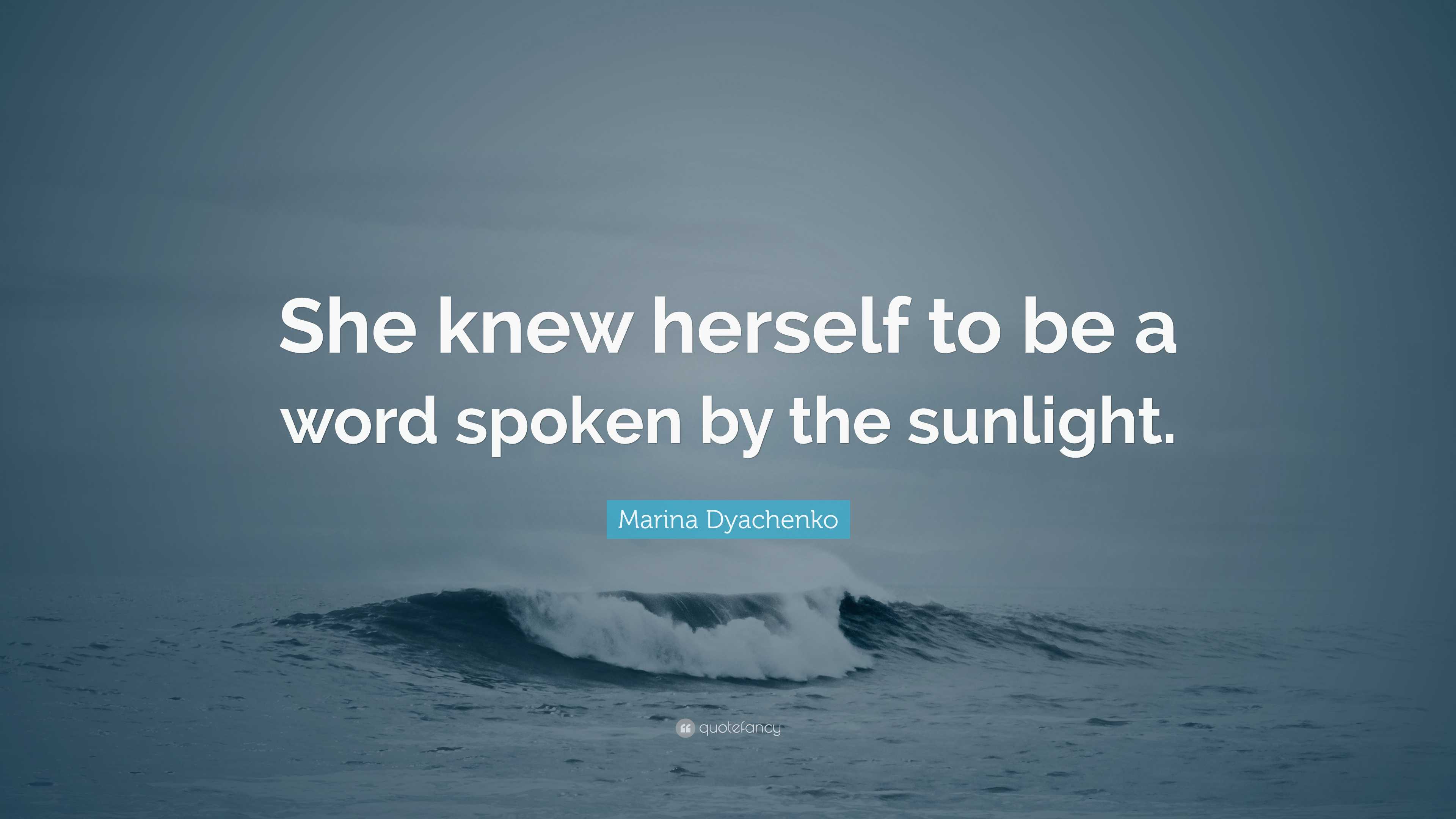 Marina Dyachenko Quote: “She knew herself to be a word spoken by the ...