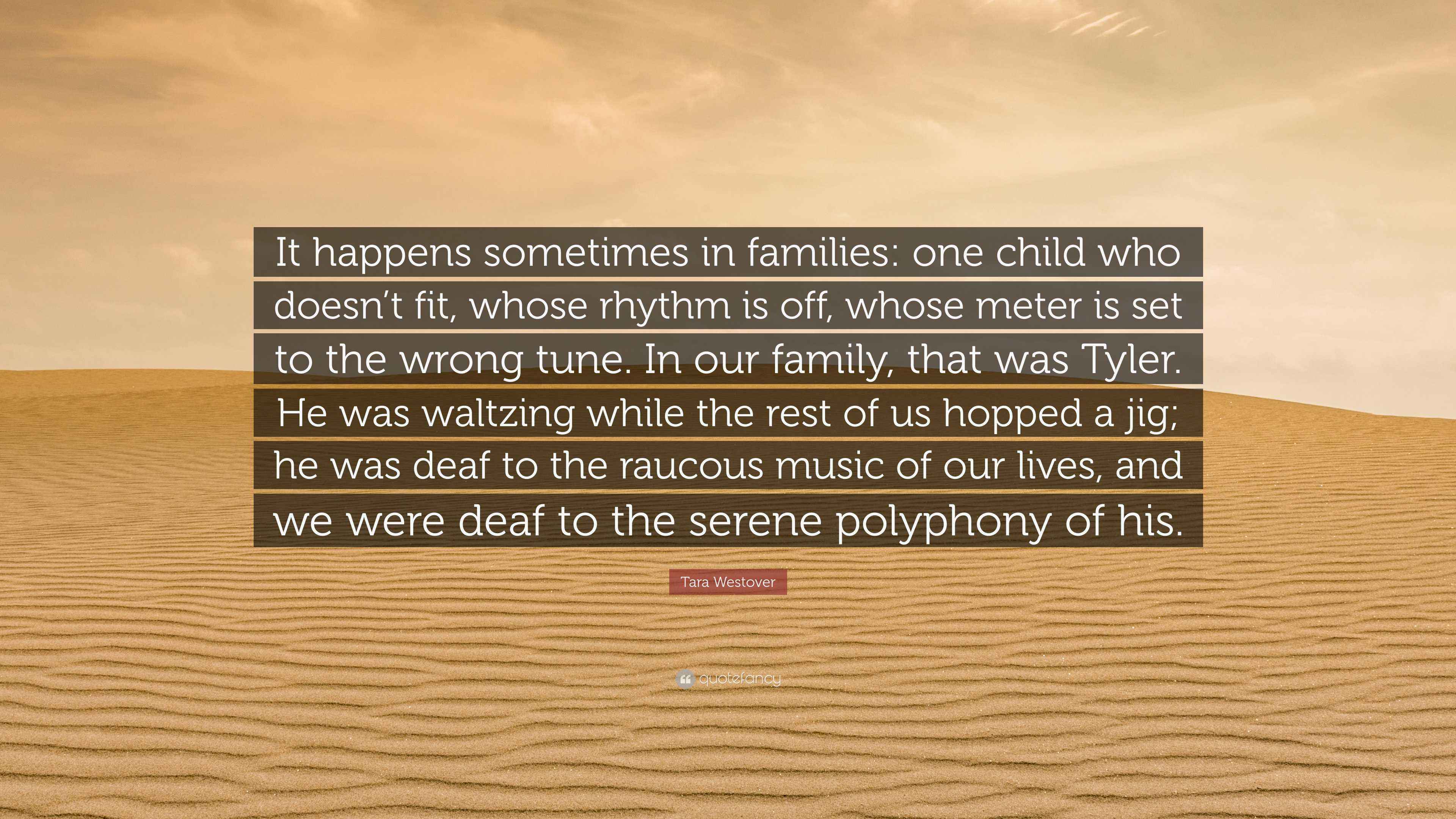 Tara Westover Quote: “It happens sometimes in families: one child who ...